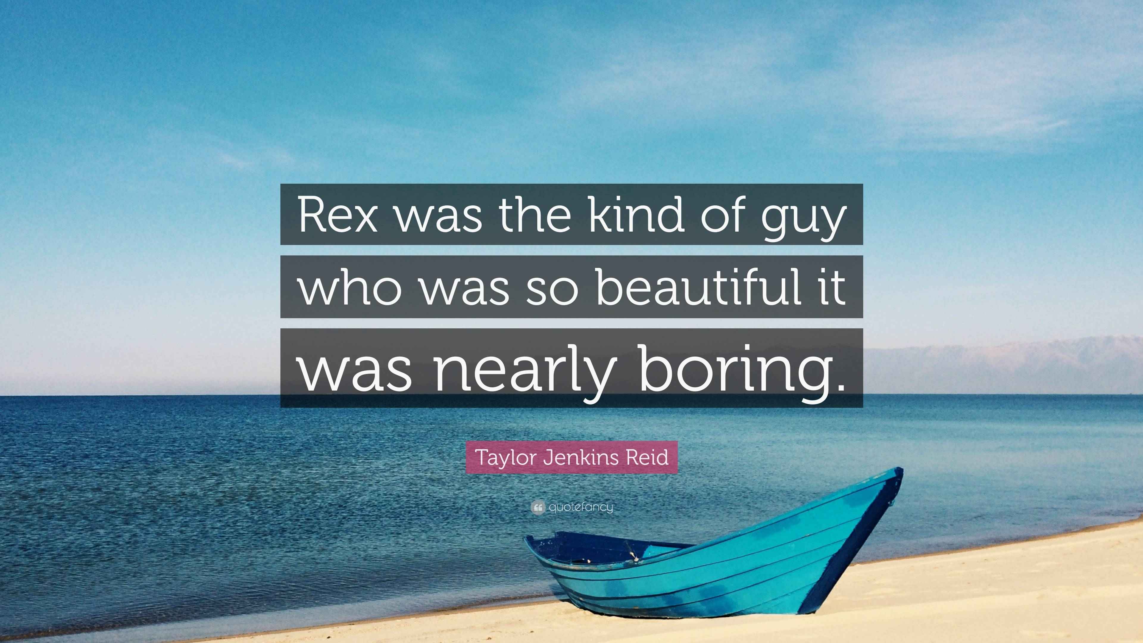 Taylor Jenkins Reid Quote: “Rex was the kind of guy who was so ...
