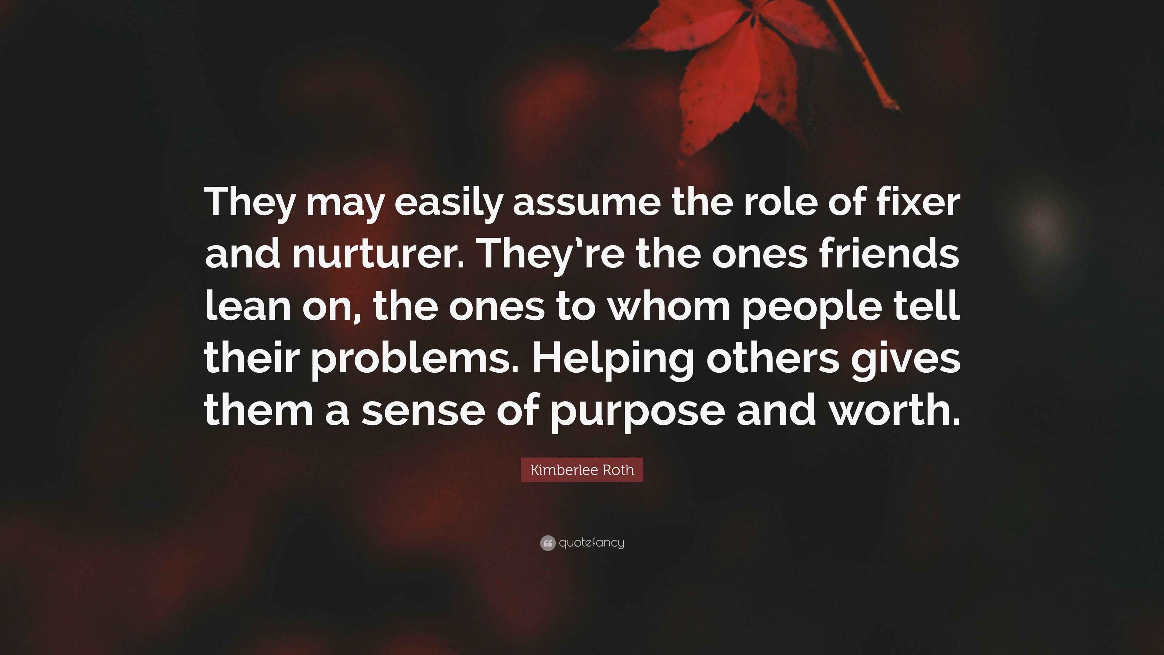 Kimberlee Roth Quote: “They may easily assume the role of fixer and ...
