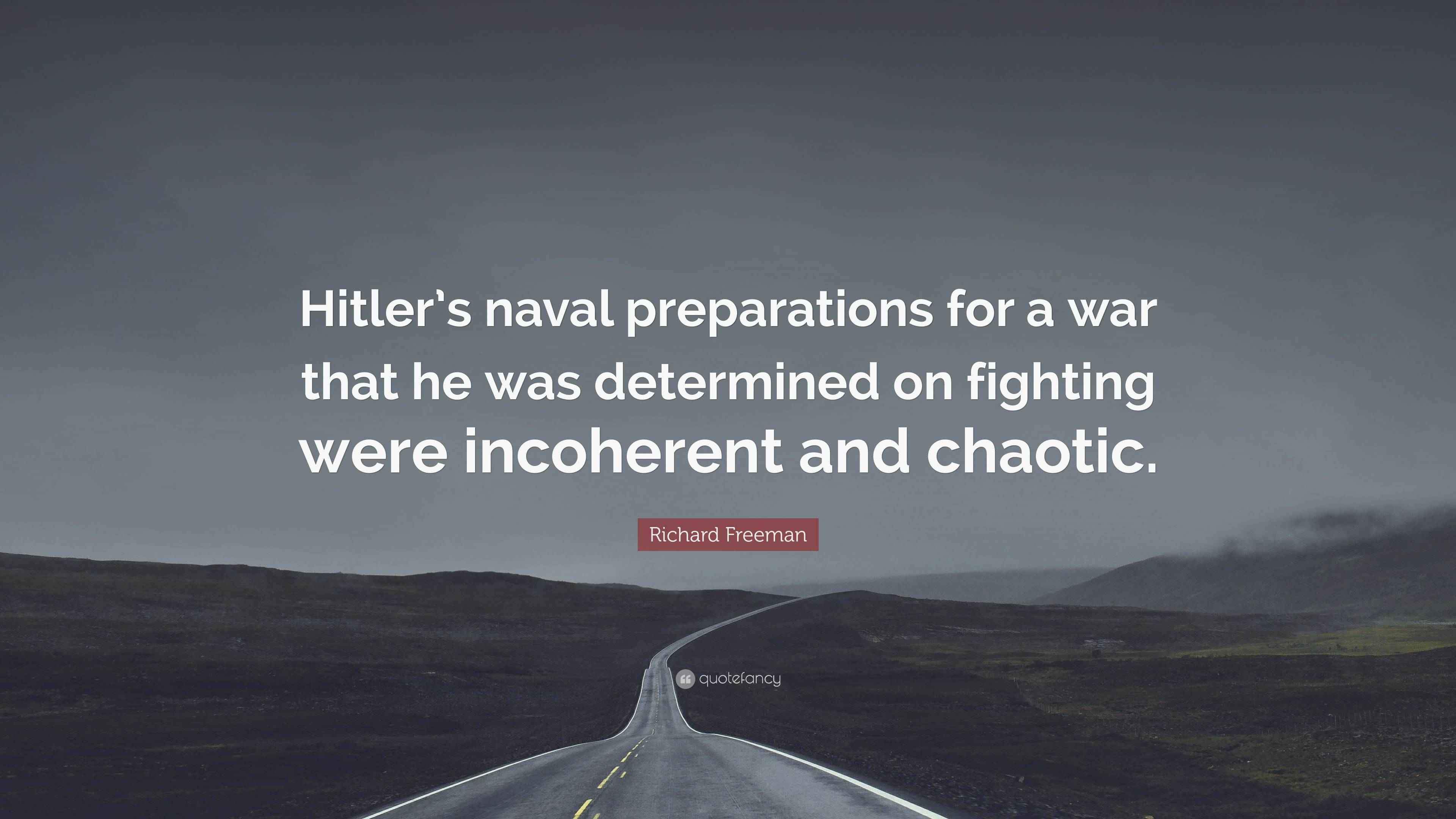 Richard Freeman Quote: “Hitler’s naval preparations for a war that he ...