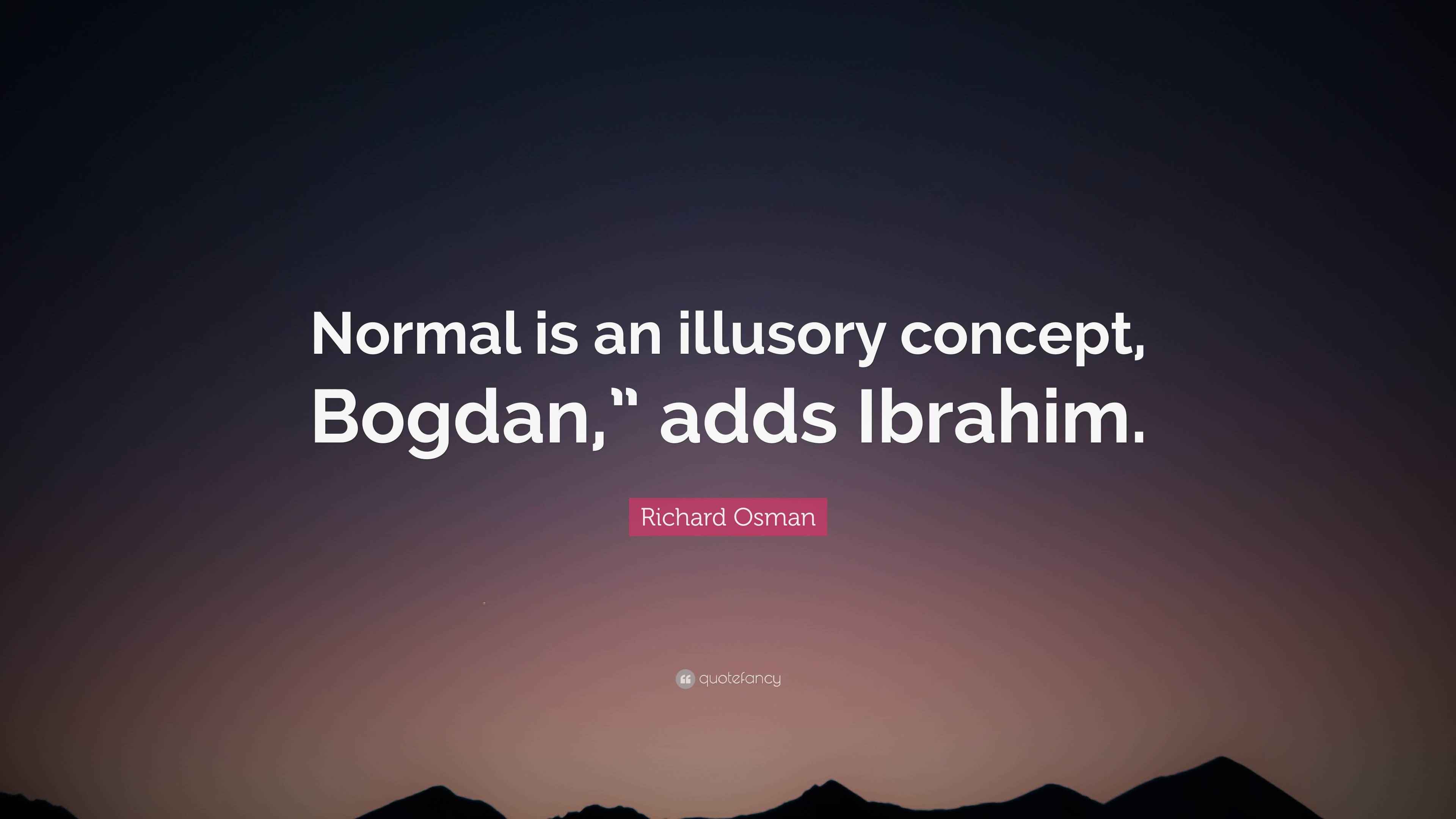 Richard Osman Quote: “Normal is an illusory concept, Bogdan,” adds ...