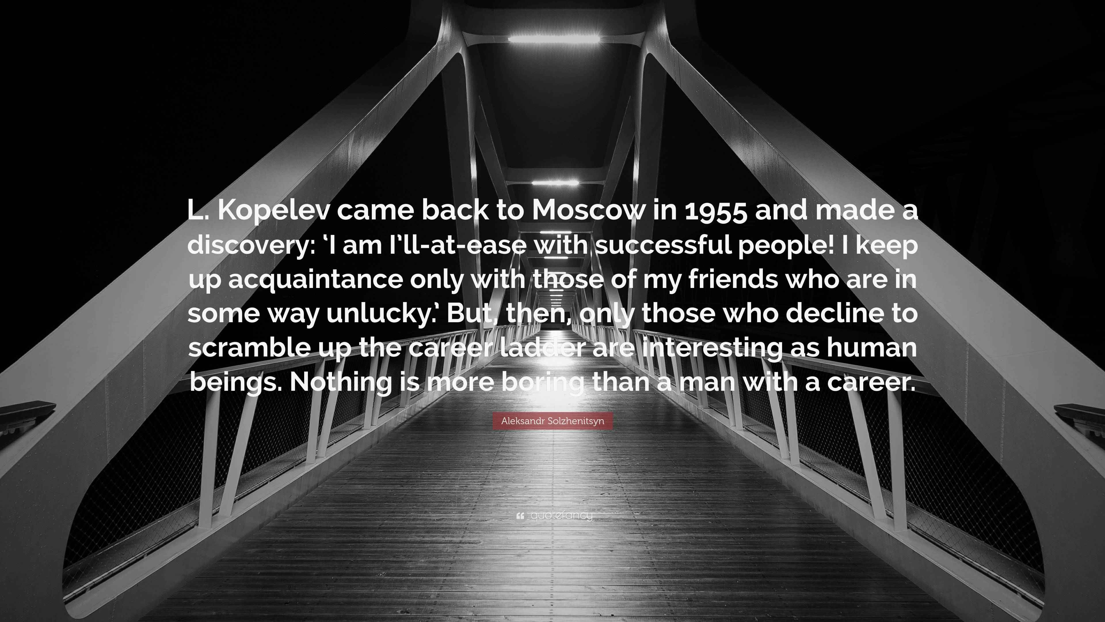 Aleksandr Solzhenitsyn Quote: “L. Kopelev came back to Moscow in 1955 ...
