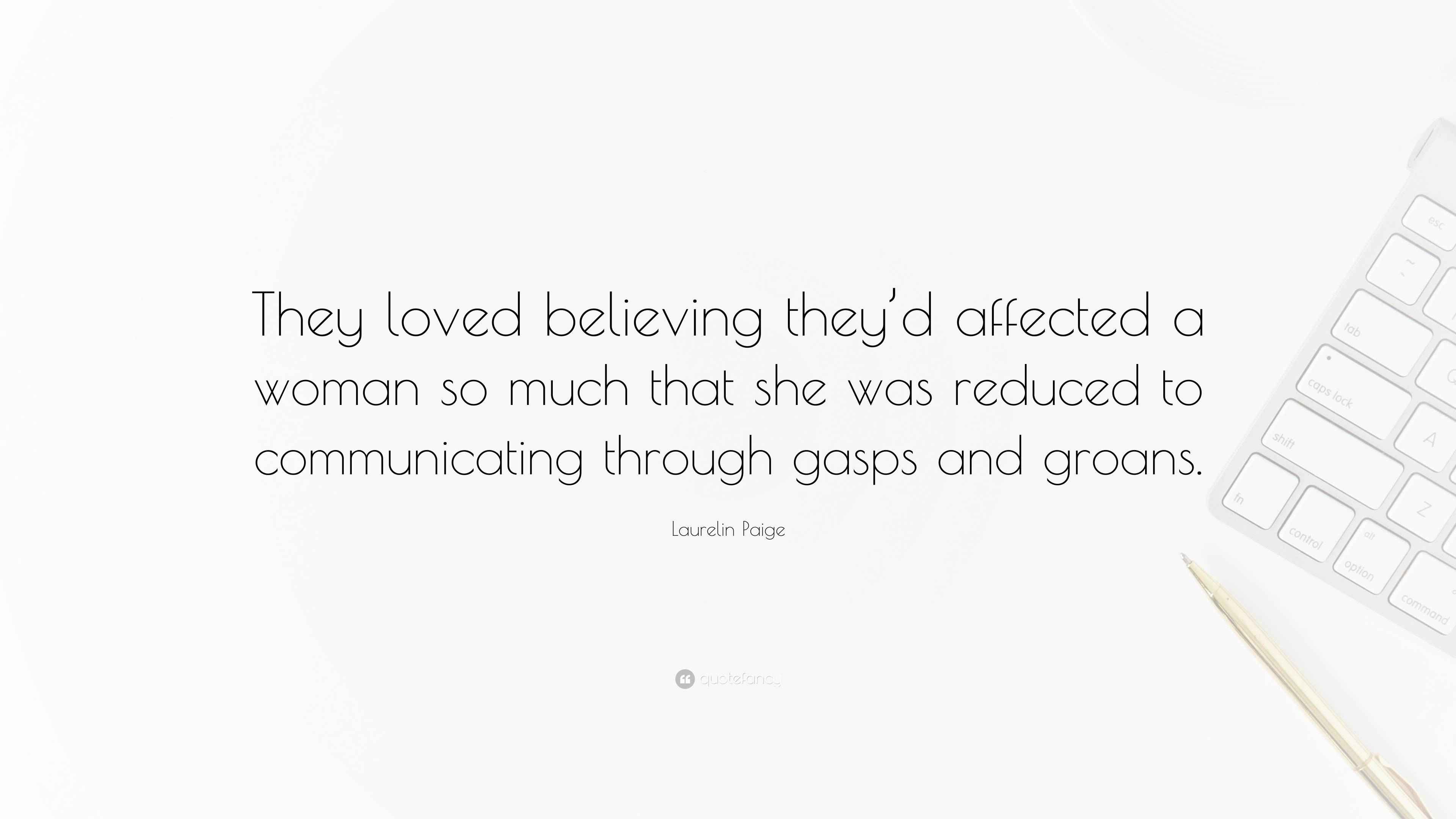 Laurelin Paige Quote: “They loved believing they’d affected a woman so ...