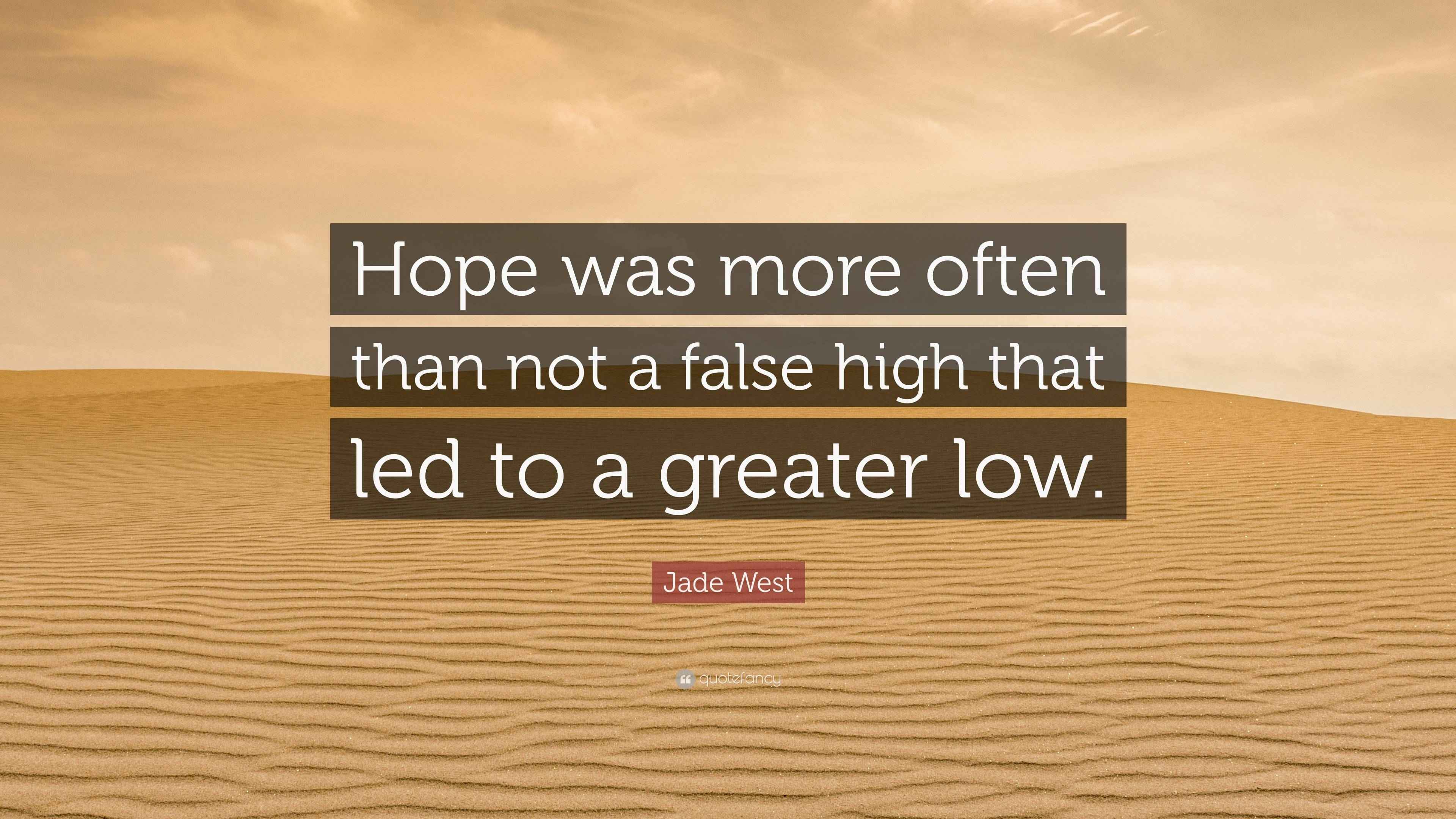 Jade West Quote: “Hope was more often than not a false high that led to ...