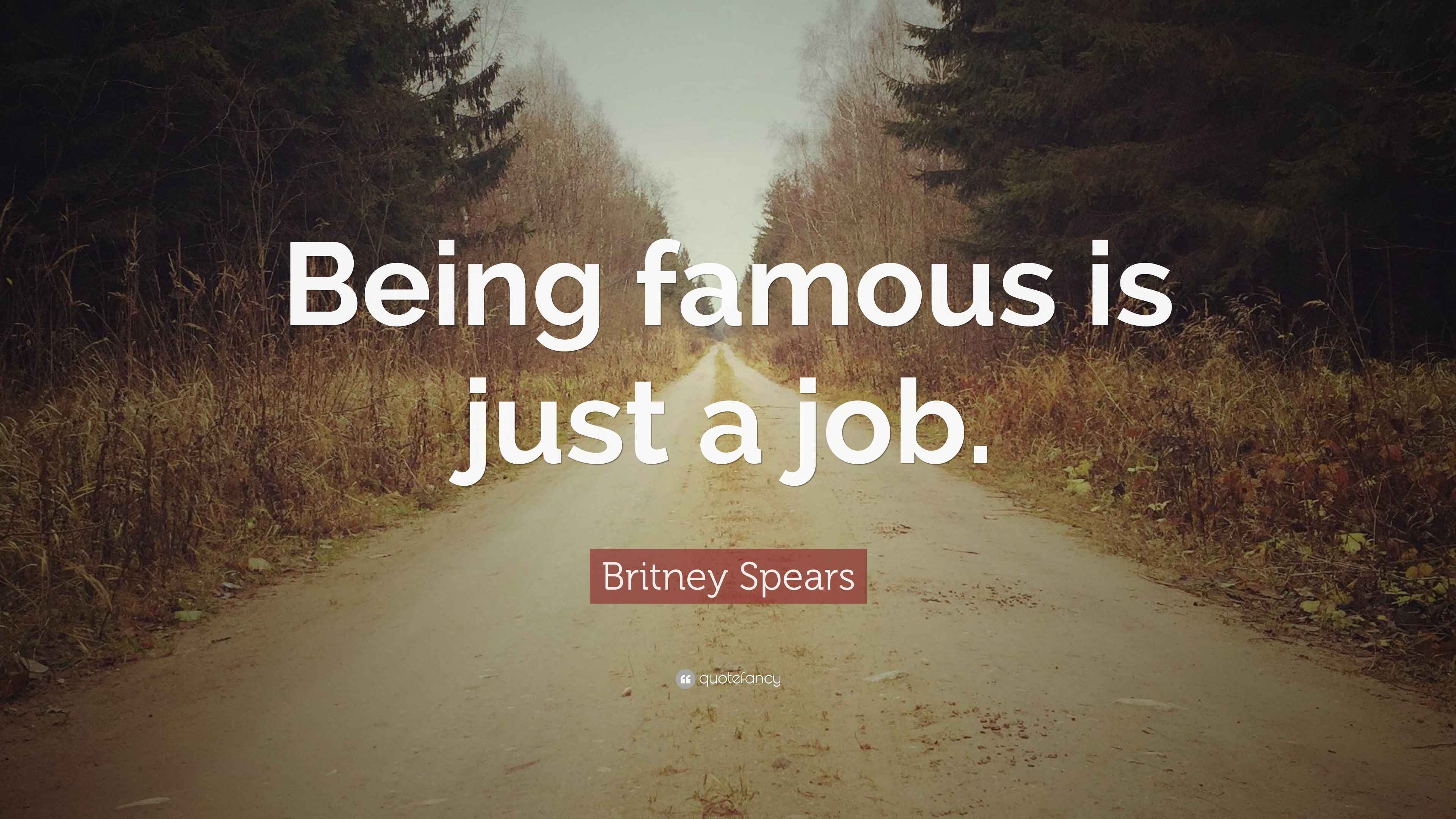 Britney Spears Quote: “Being famous is just a job.”