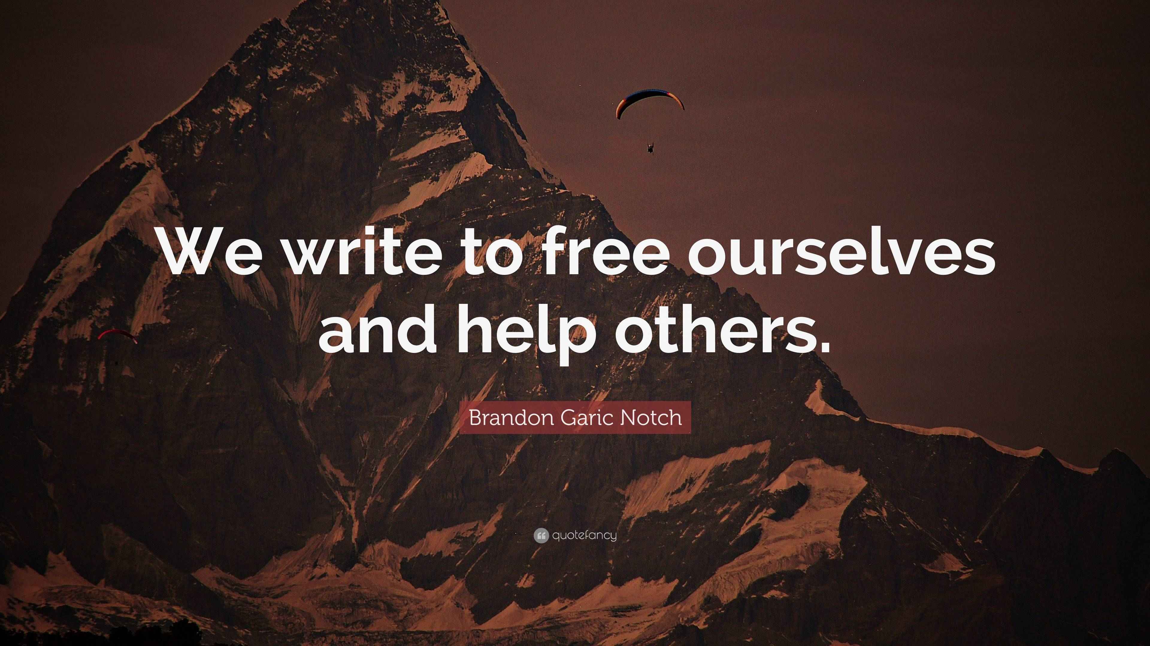 Brandon Garic Notch Quote: “We write to free ourselves and help others.”