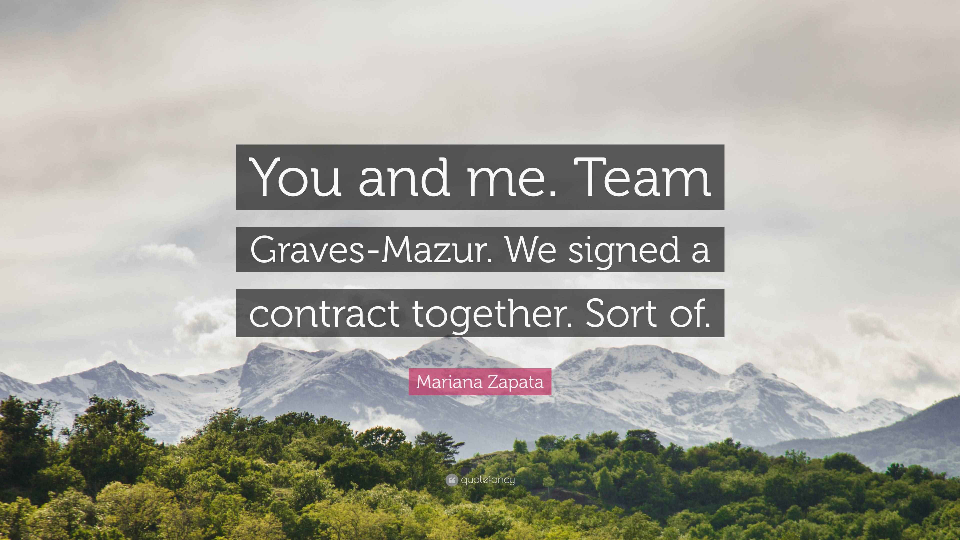 Mariana Zapata Quote: “You and me. Team Graves-Mazur. We signed a ...