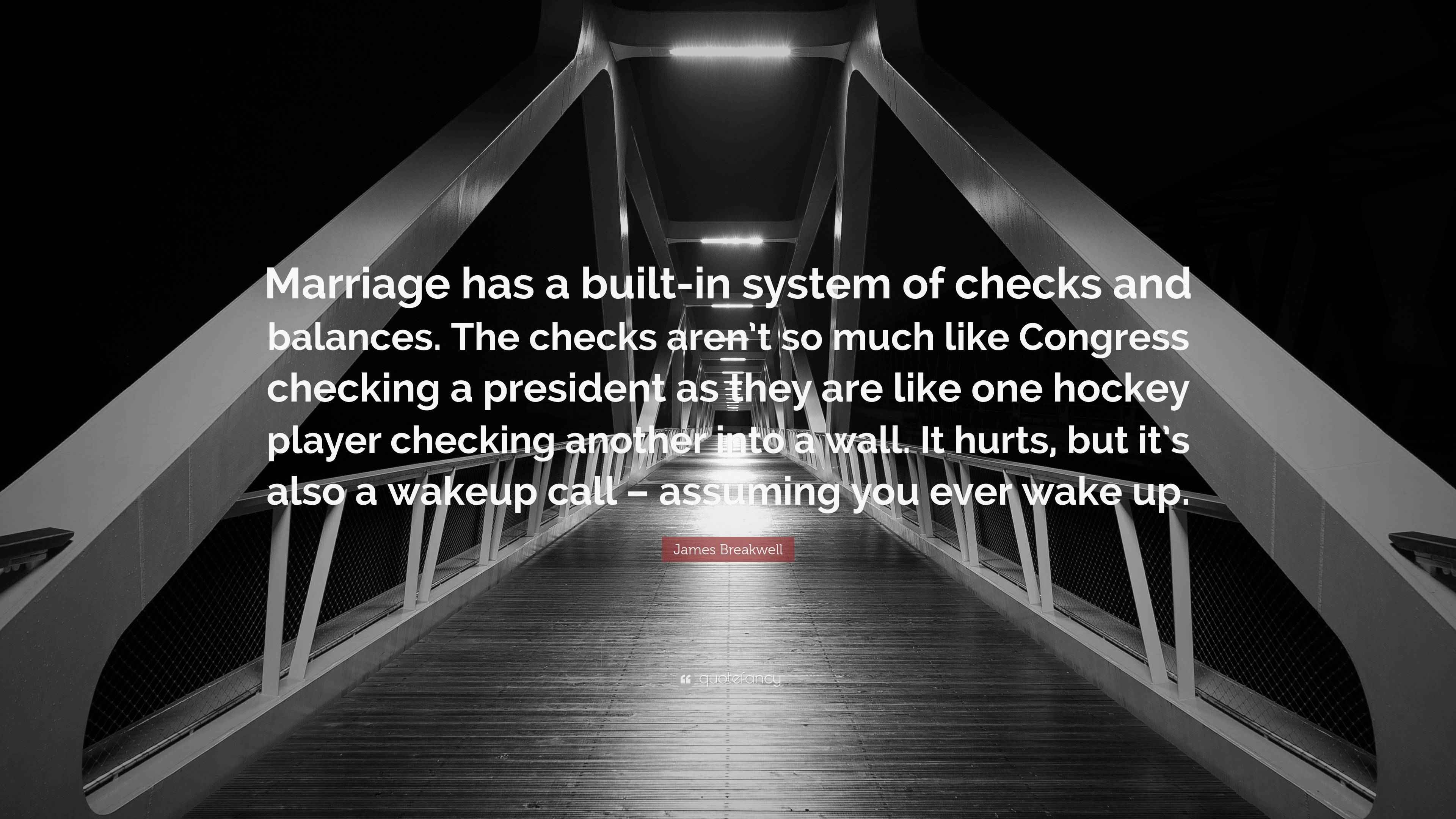 James Breakwell Quote: “Marriage has a built-in system of checks and ...