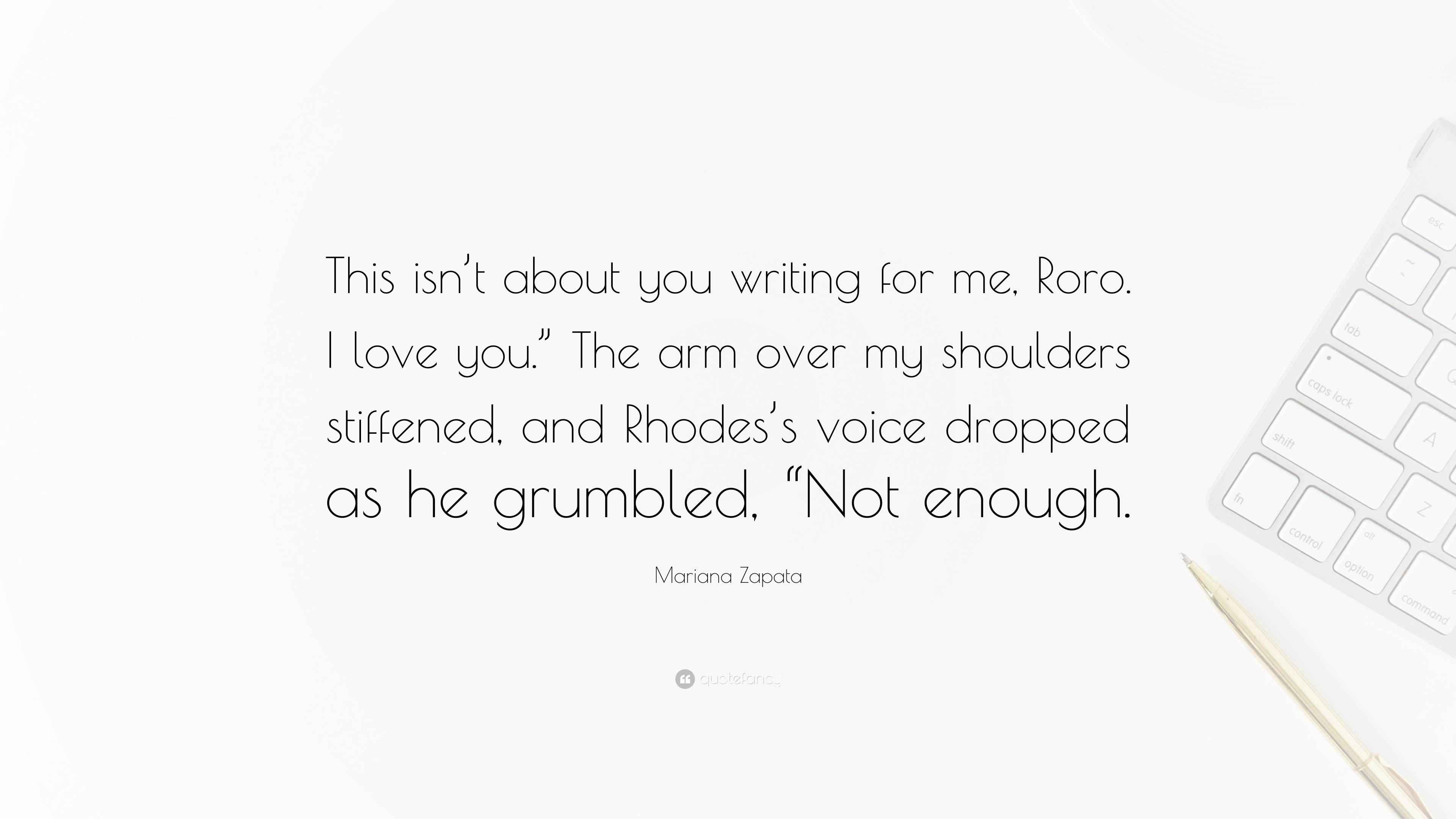 Mariana Zapata Quote: “This isn’t about you writing for me, Roro. I ...