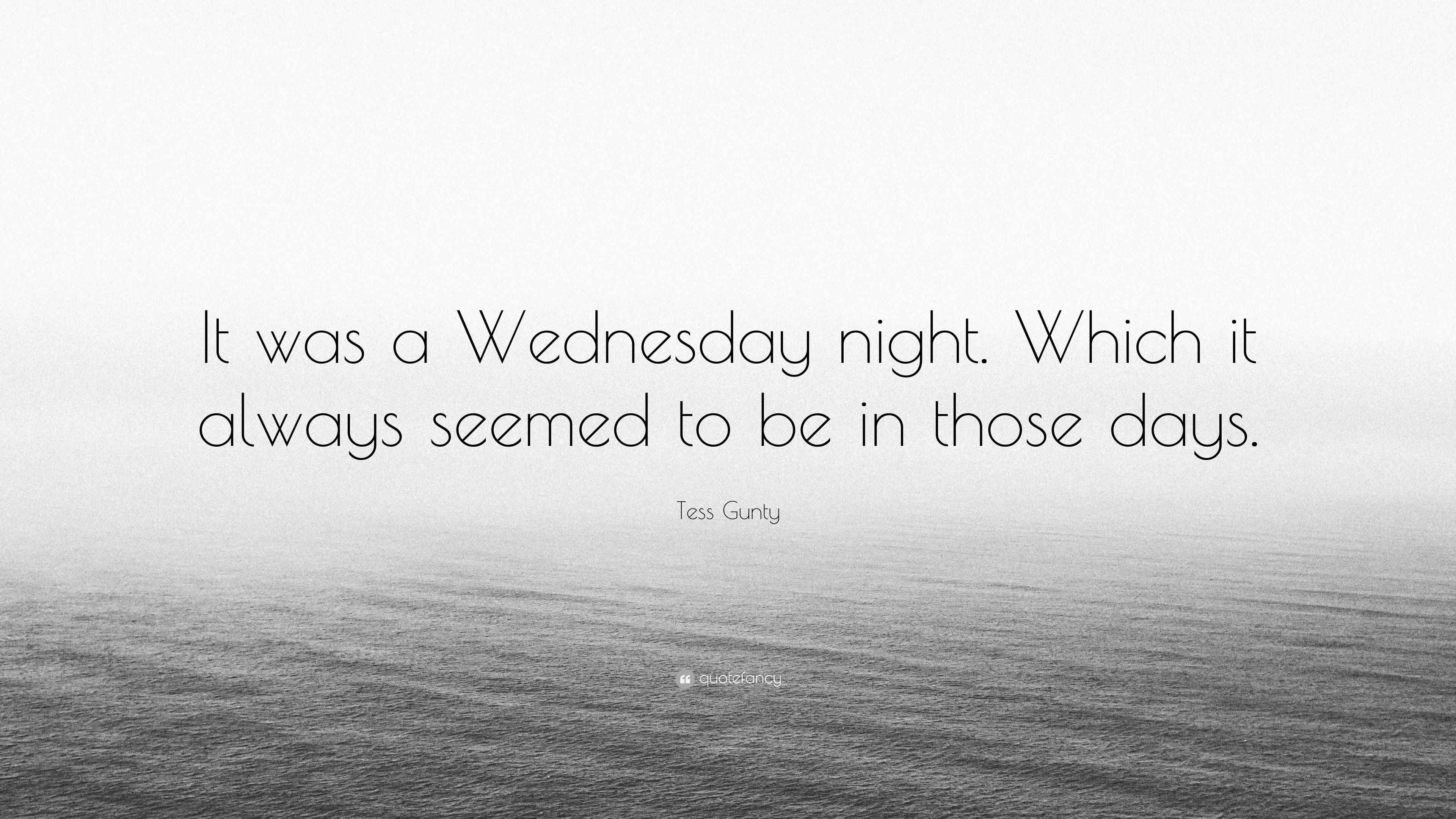 Tess Gunty Quote: “It was a Wednesday night. Which it always seemed to ...