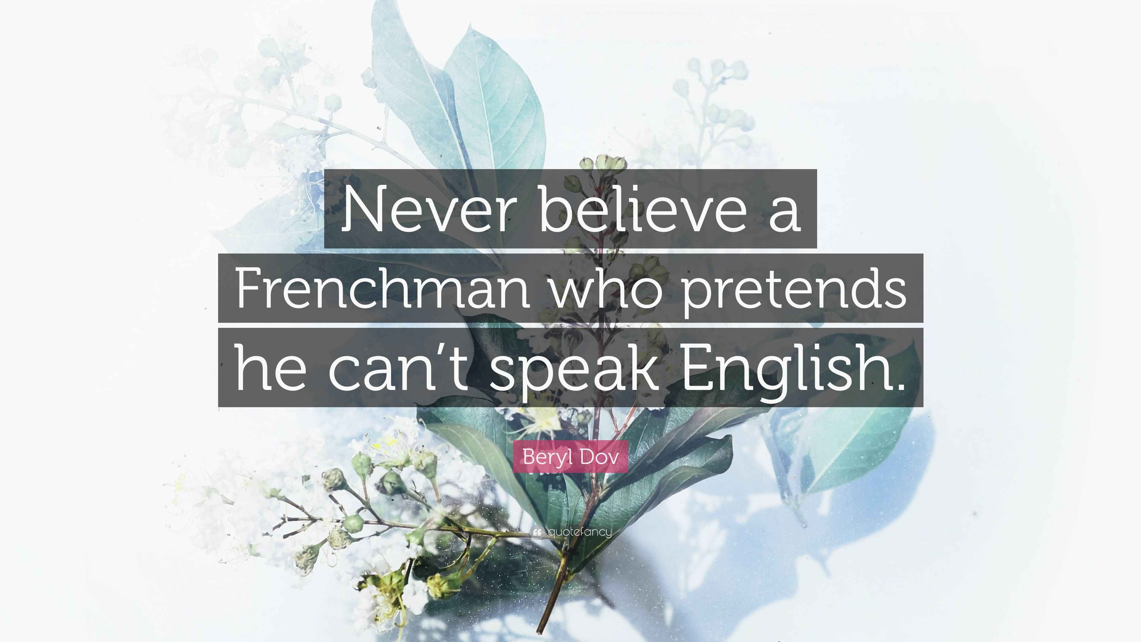 Beryl Dov Quote: “Never believe a Frenchman who pretends he can’t speak ...