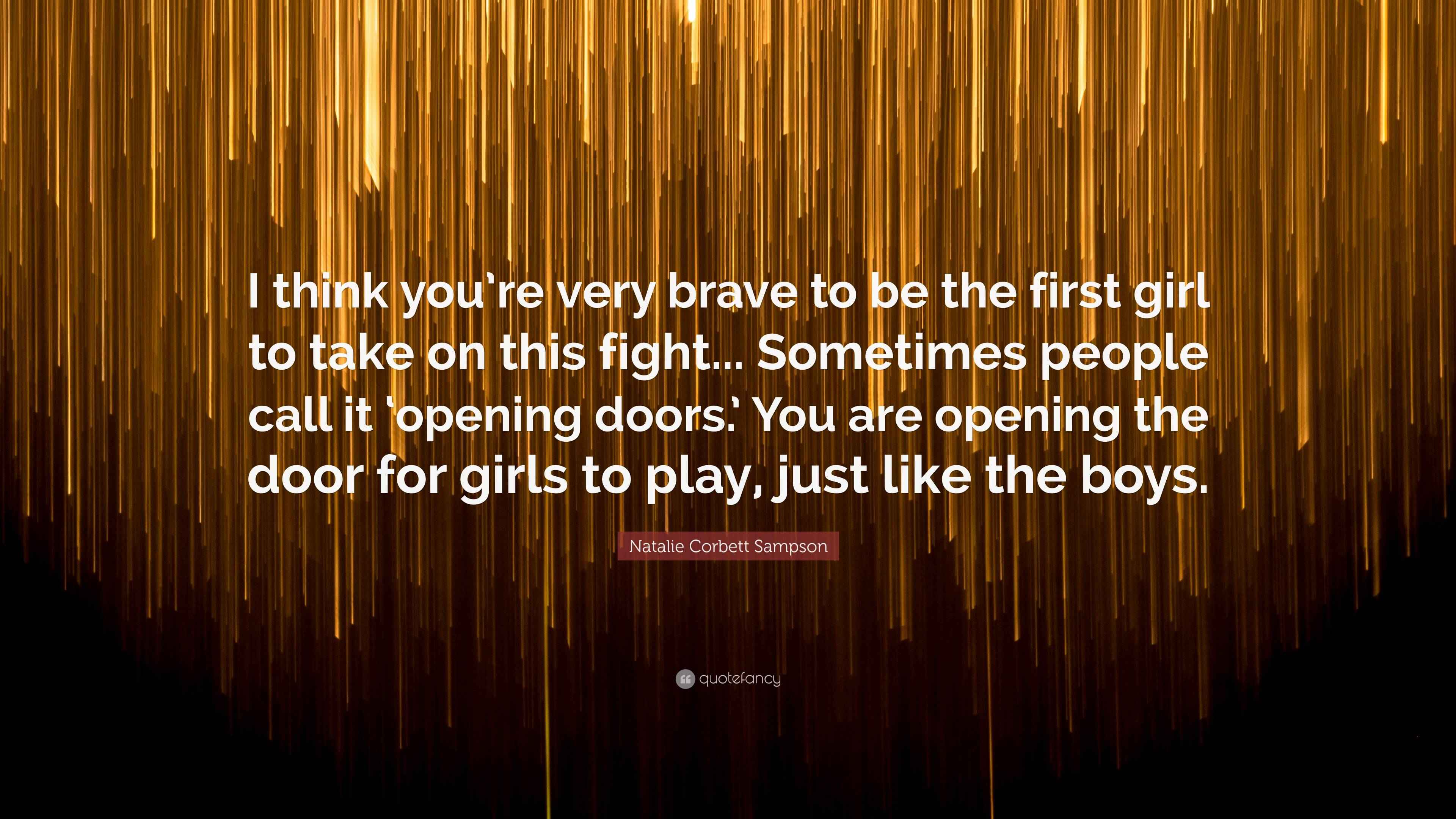 Natalie Corbett Sampson Quote: “I think you’re very brave to be the ...