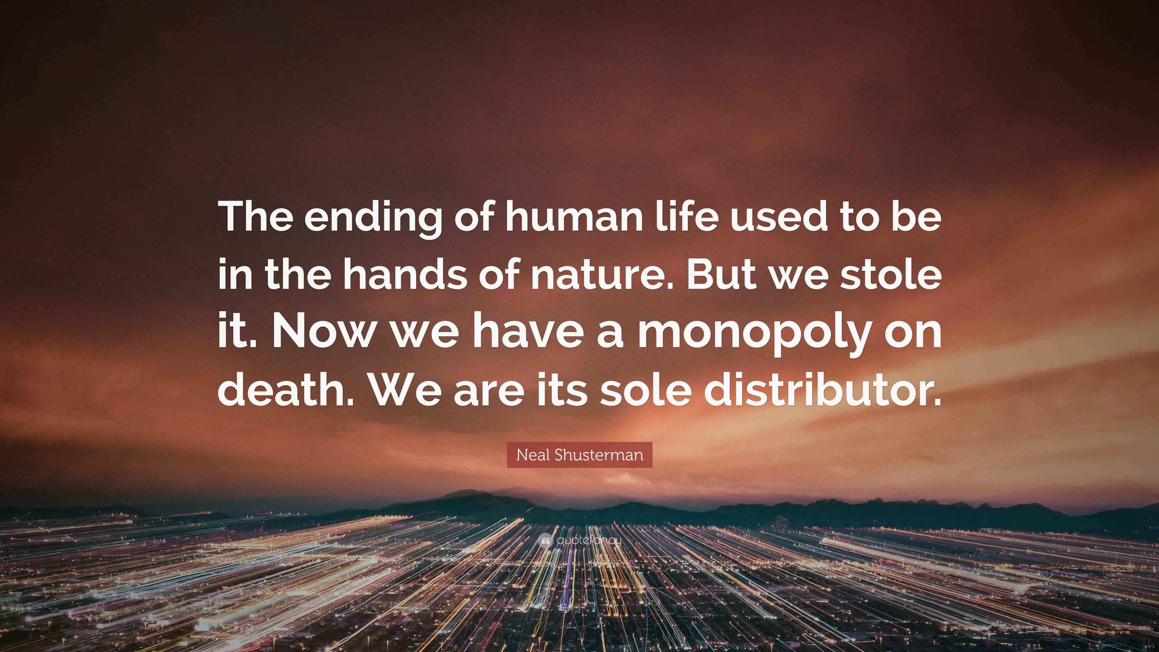 Neal Shusterman Quote: “The ending of human life used to be in the ...