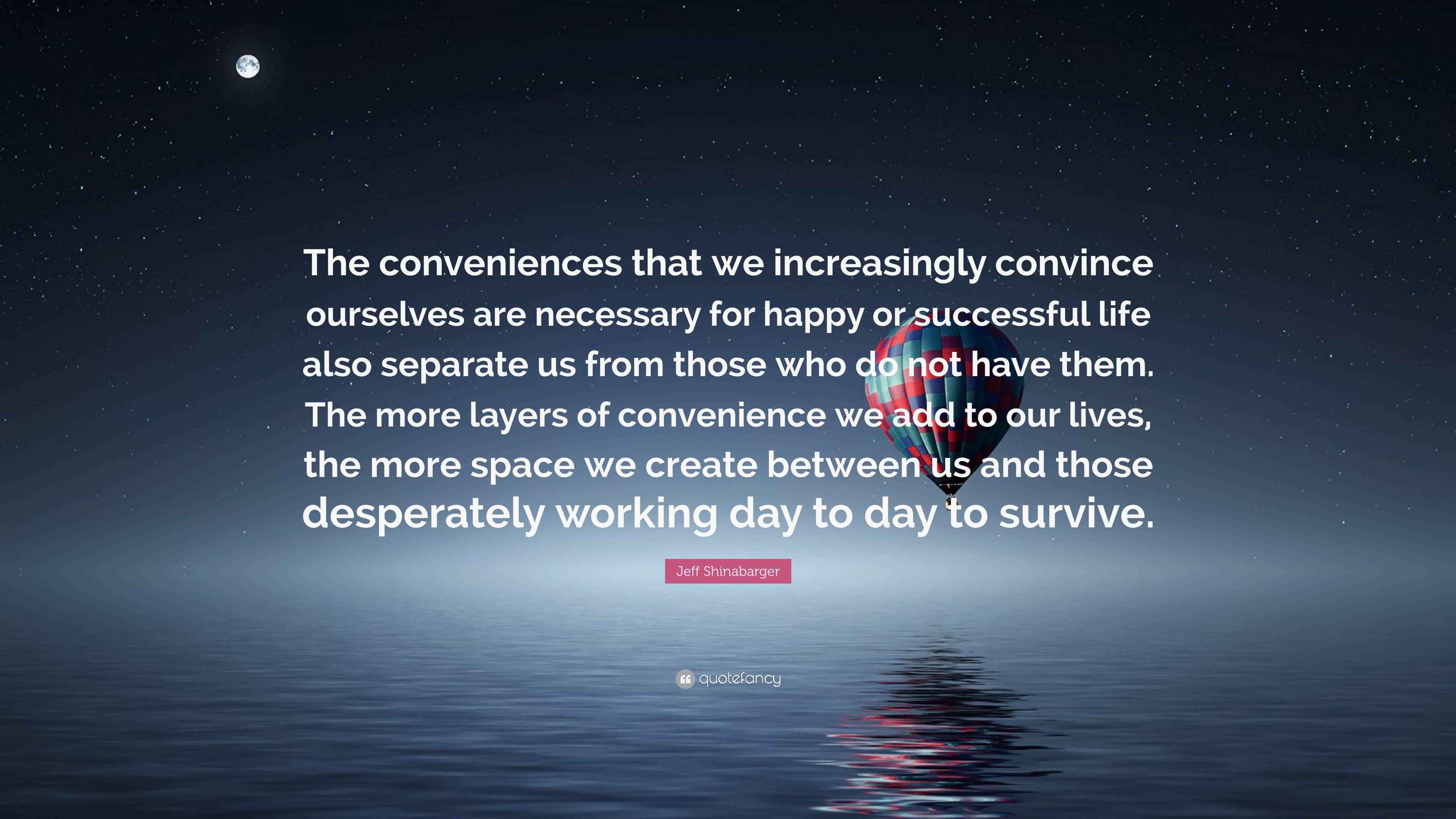 Jeff Shinabarger Quote: “The conveniences that we increasingly convince ...