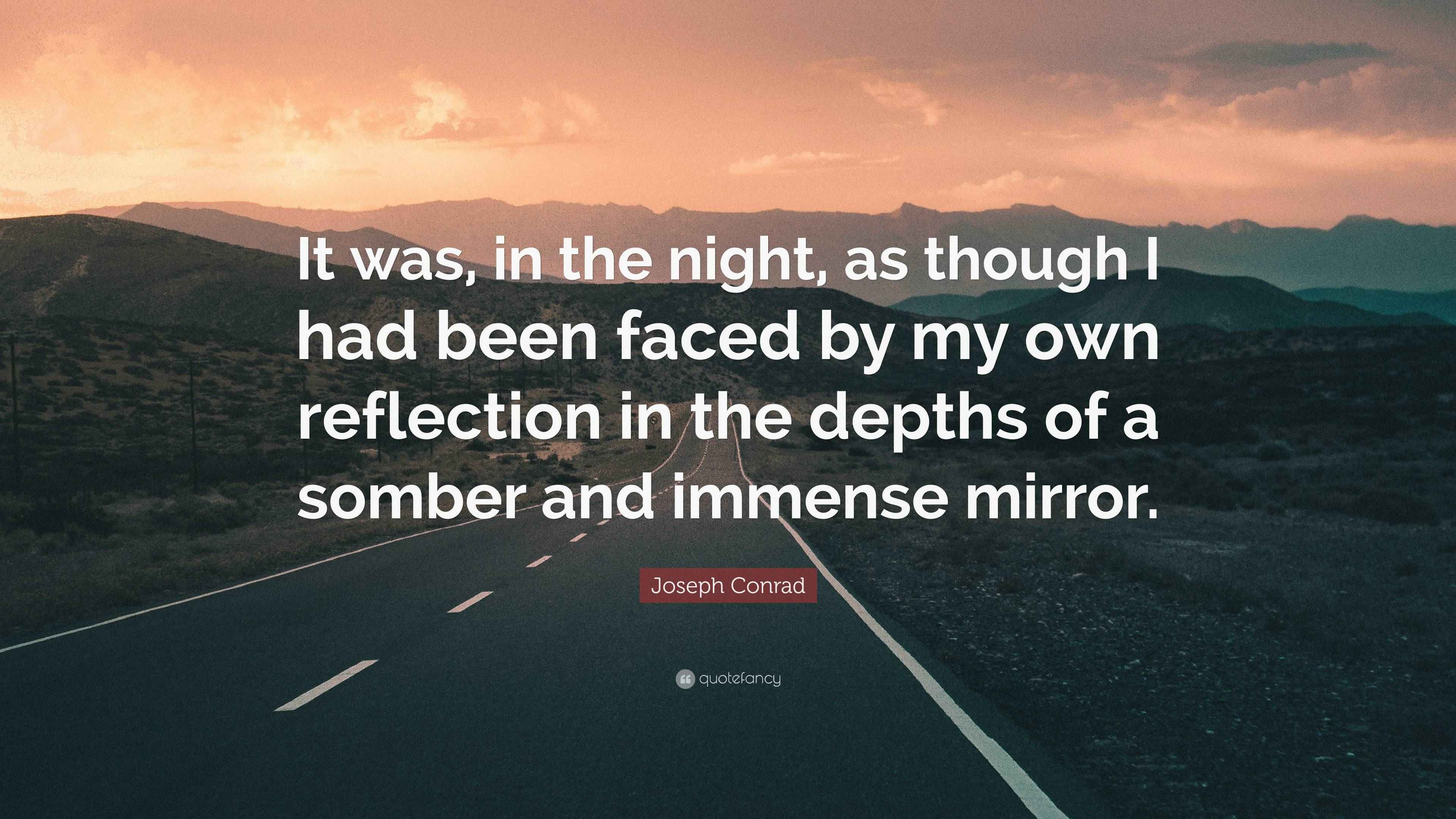 Joseph Conrad Quote: “It was, in the night, as though I had been faced ...