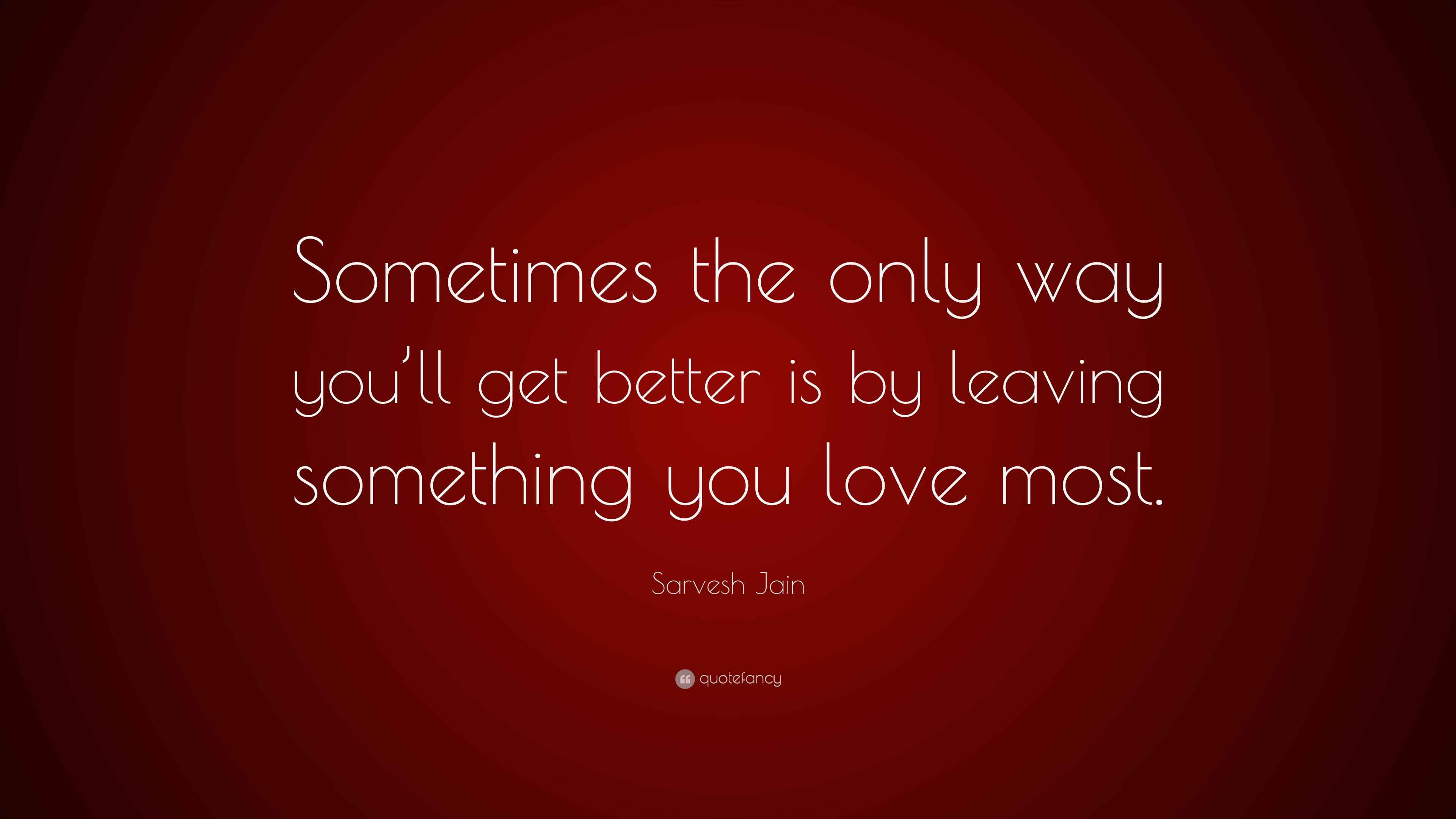Sarvesh Jain Quote: “Sometimes the only way you’ll get better is by ...