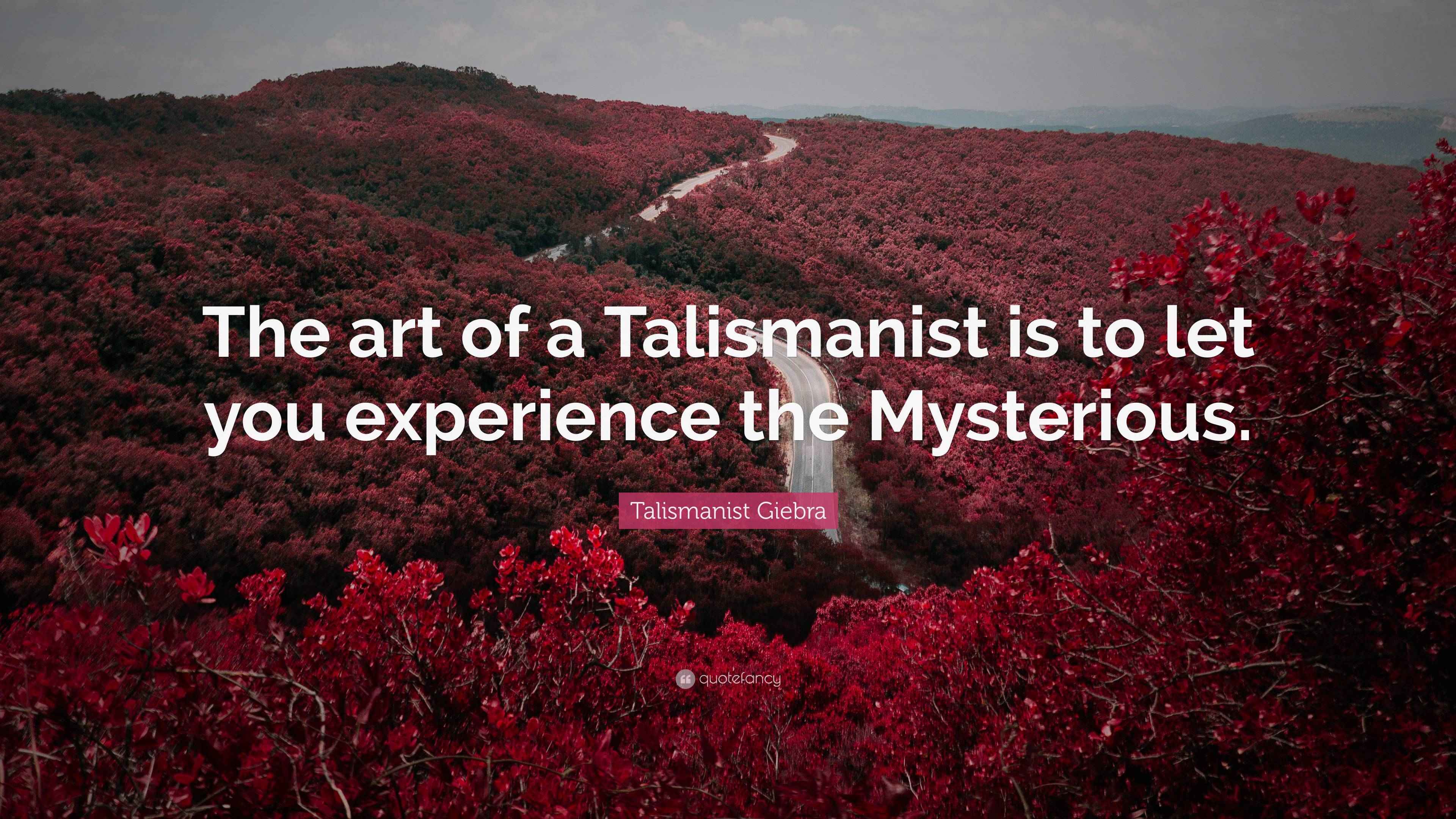 Talismanist Giebra Quote: “The art of a Talismanist is to let you ...