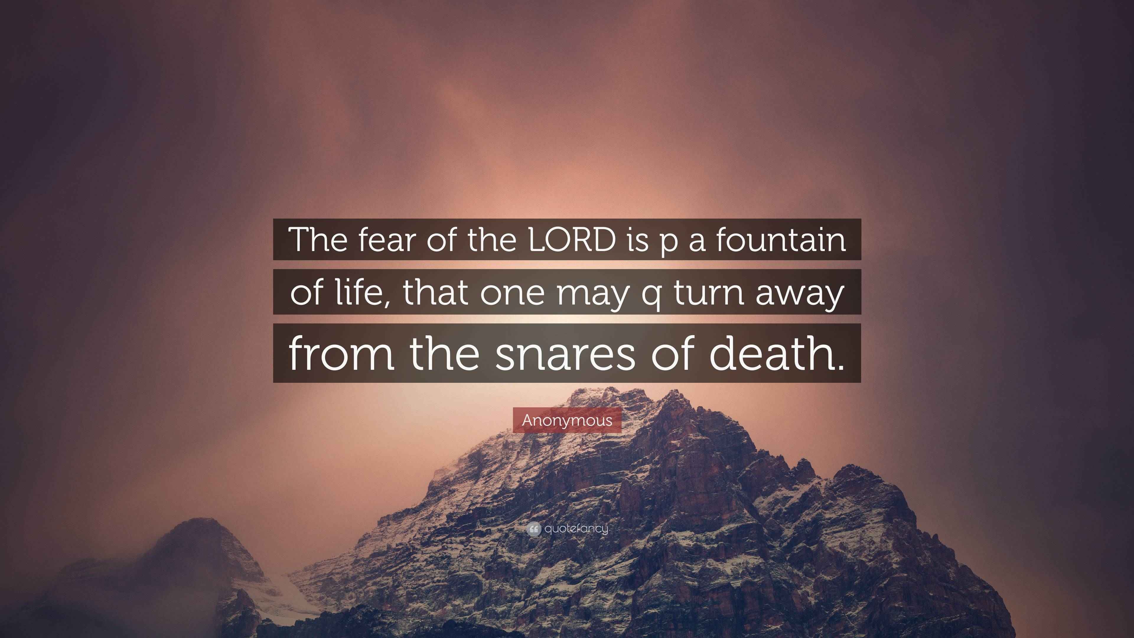 Anonymous Quote: “The fear of the LORD is p a fountain of life, that ...