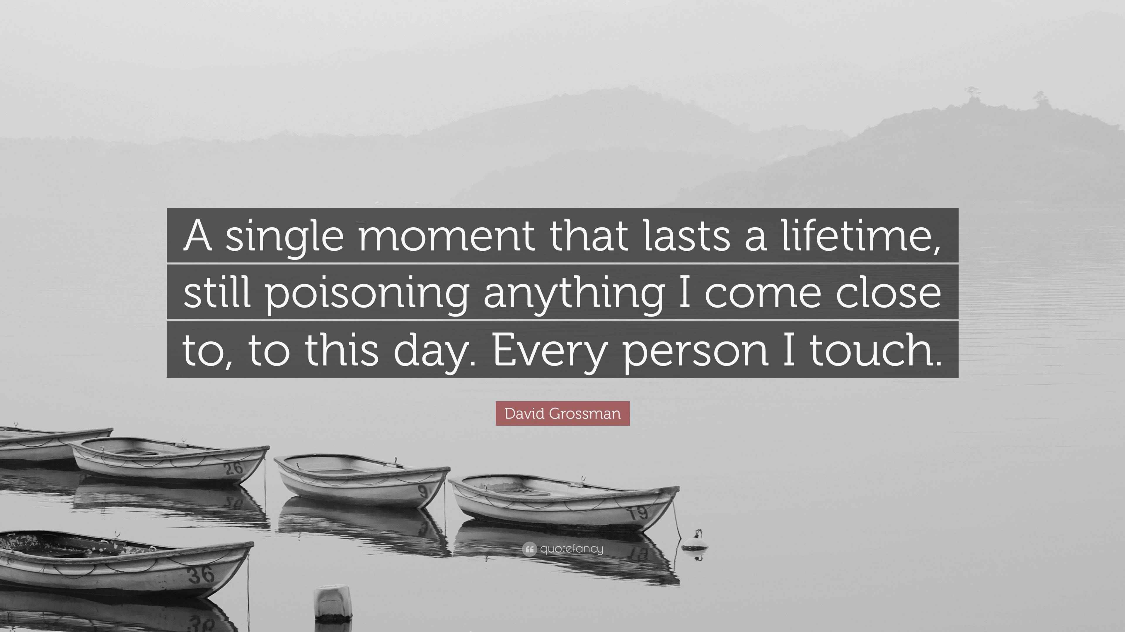 David Grossman Quote: “A single moment that lasts a lifetime, still ...