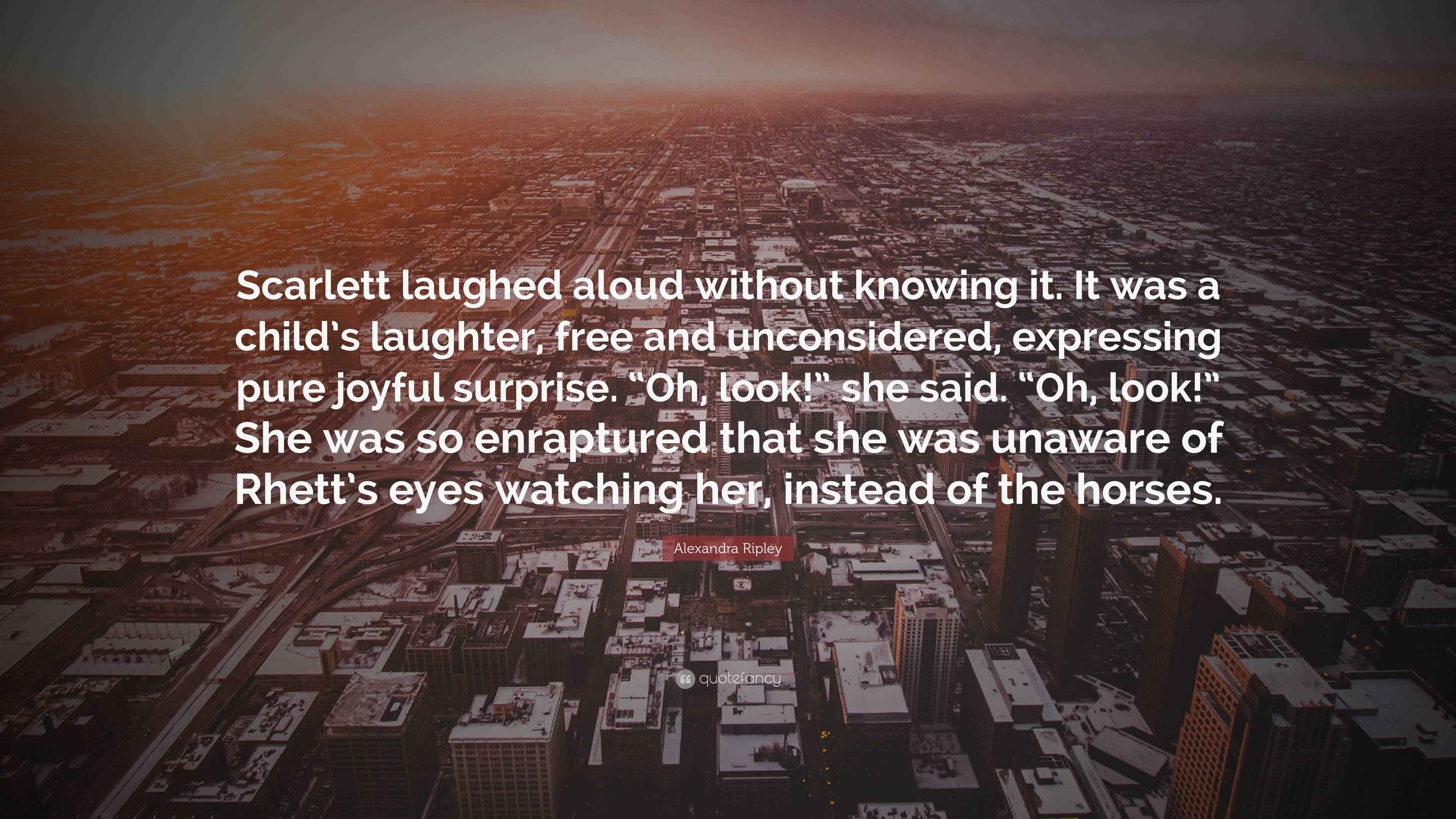 Alexandra Ripley Quote: “Scarlett laughed aloud without knowing it. It ...