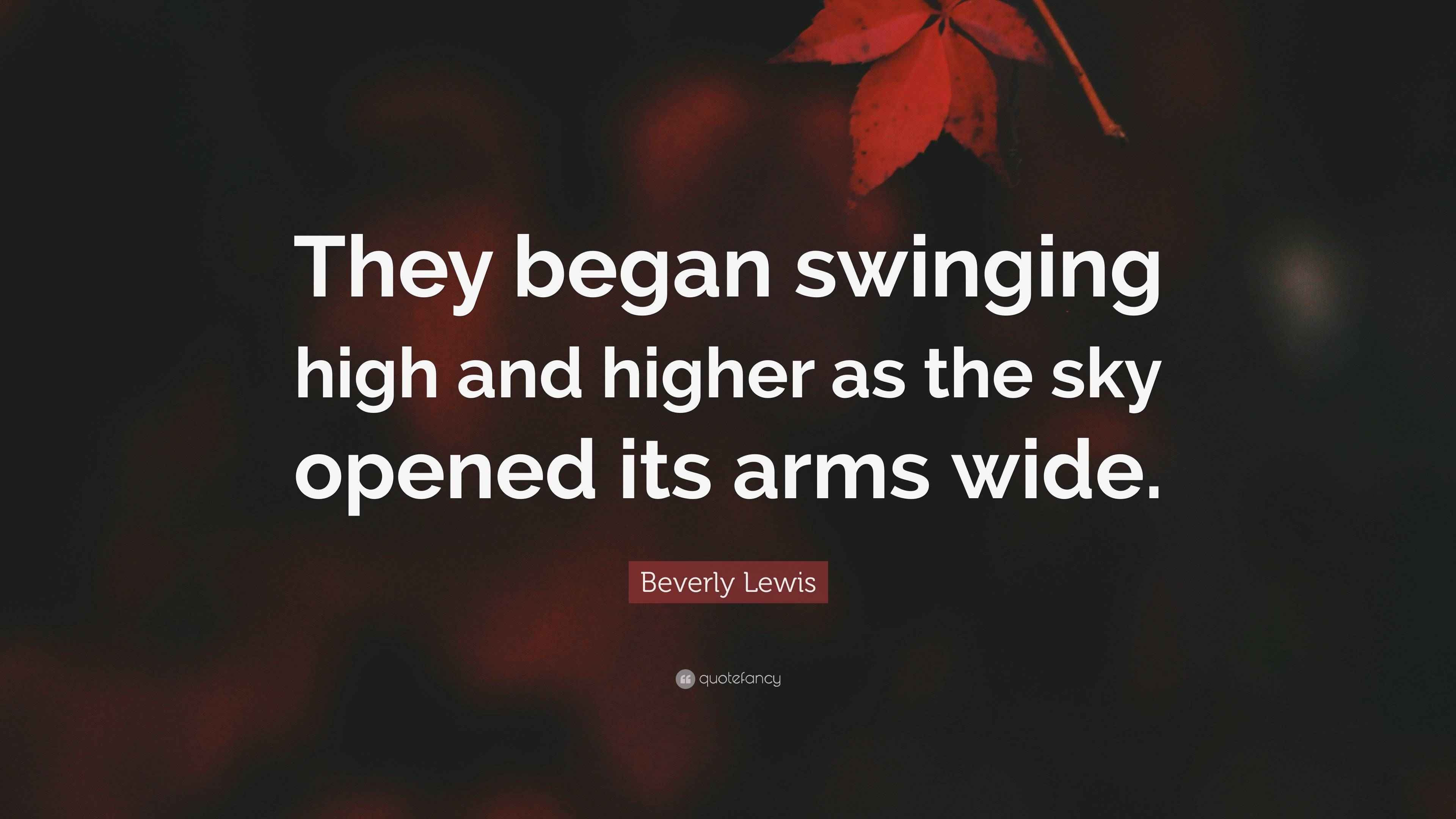 Beverly Lewis Quote: “They began swinging high and higher as the sky ...