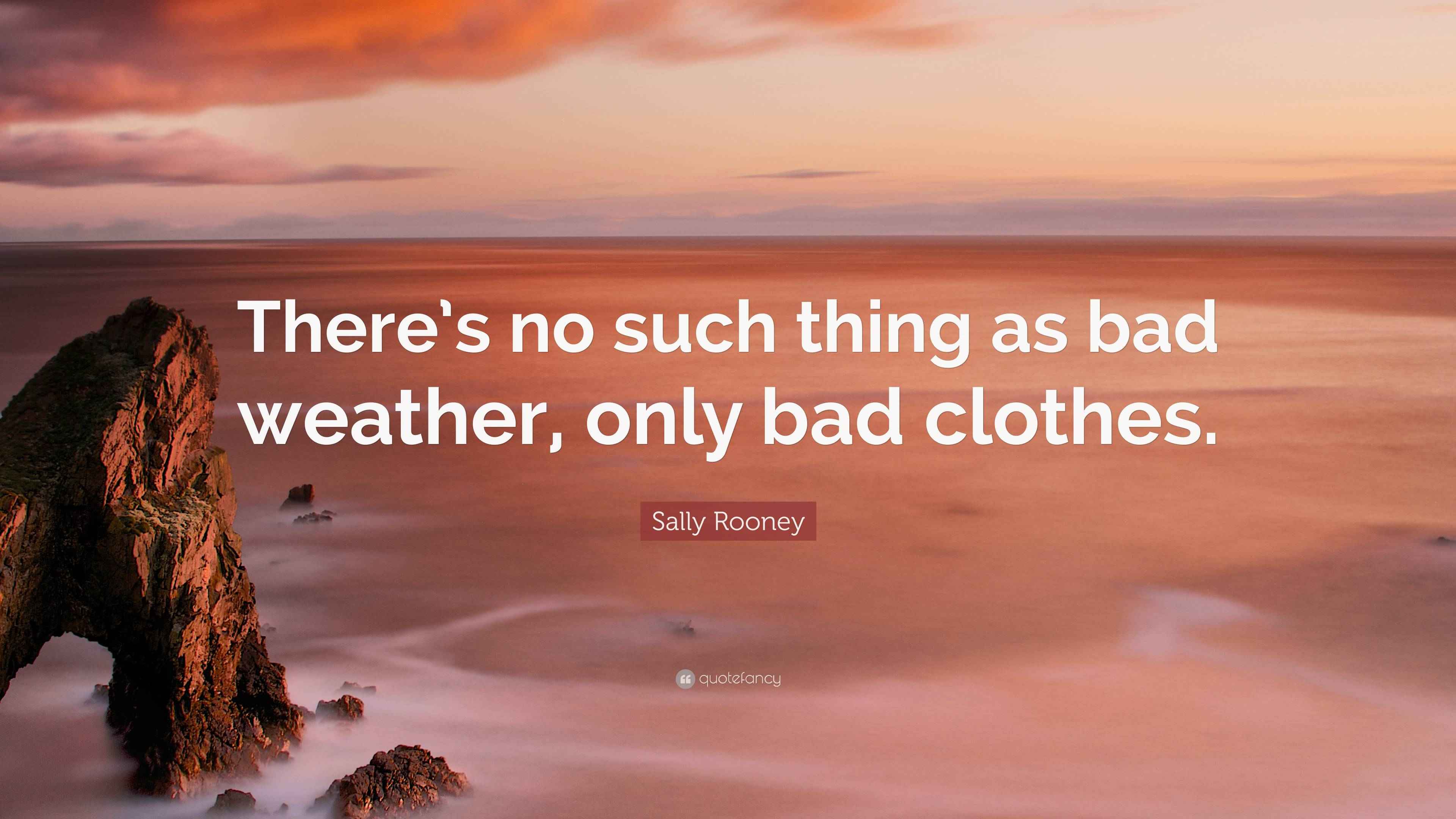 Sally Rooney Quote: “There’s no such thing as bad weather, only bad ...