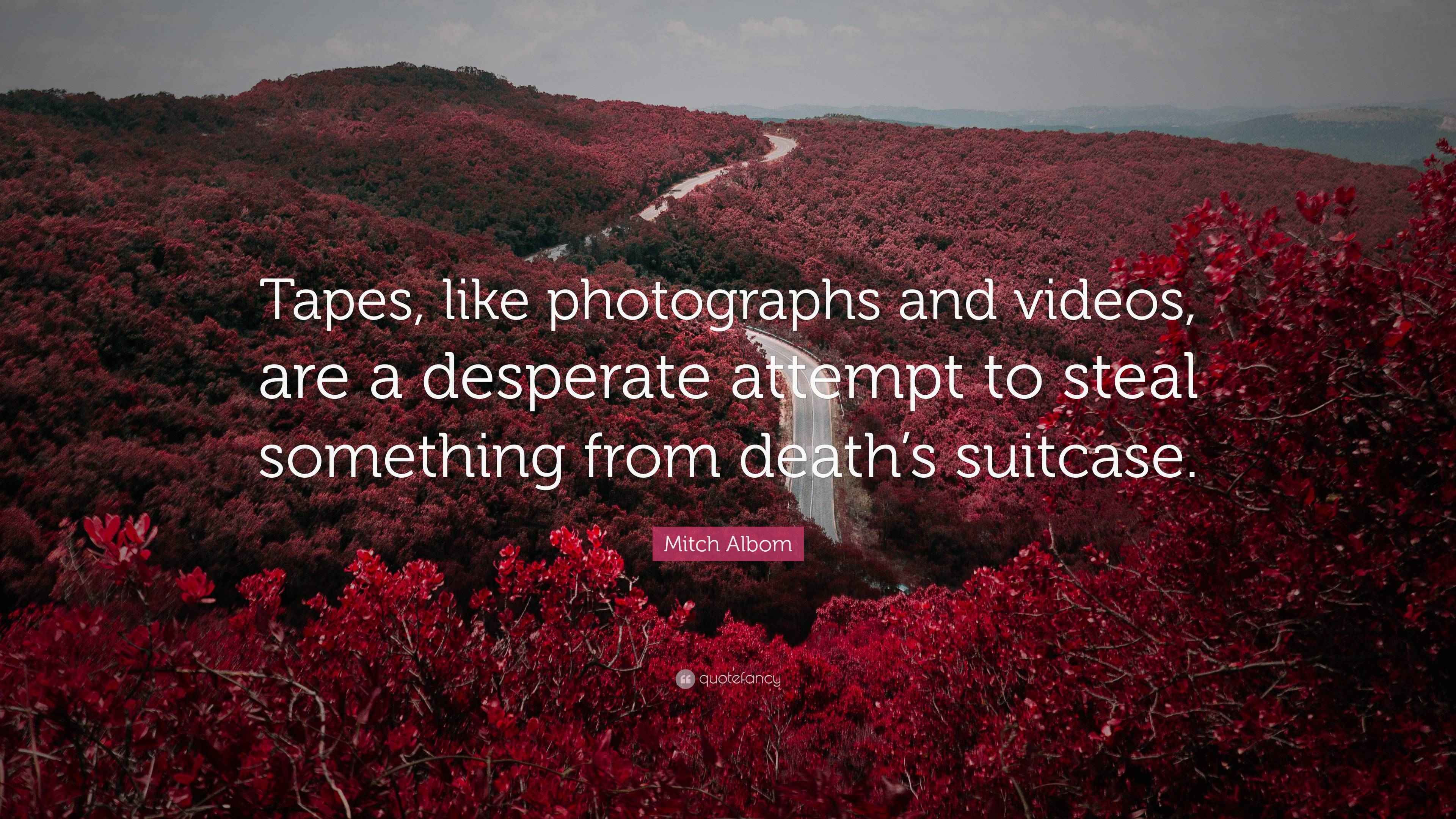 Mitch Albom Quote: “Tapes, like photographs and videos, are a desperate ...