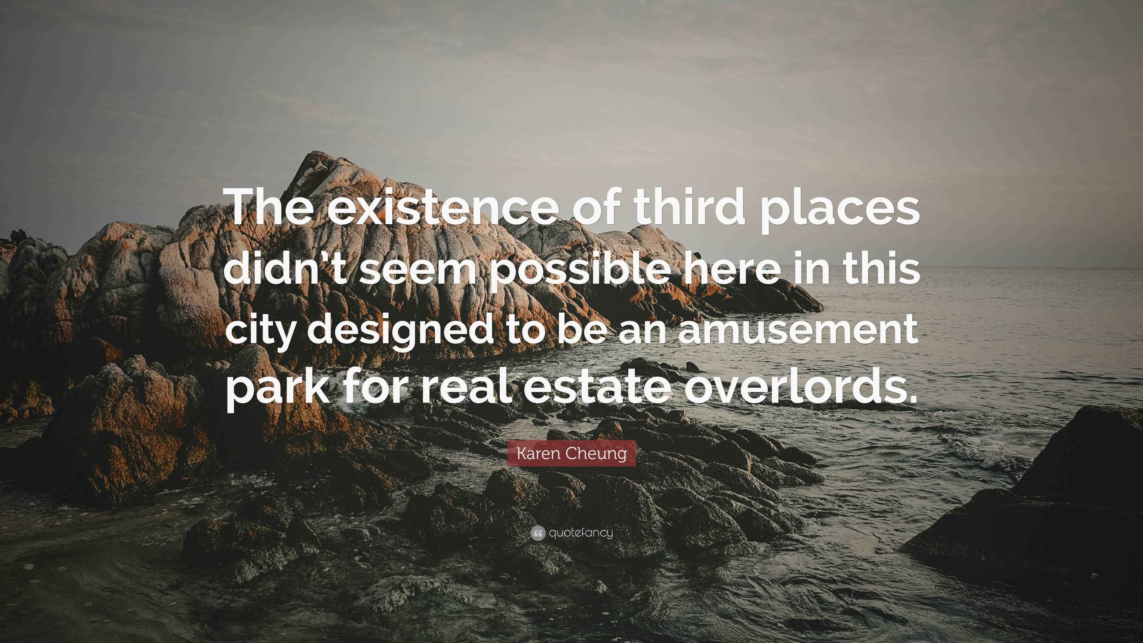 Karen Cheung Quote: “The existence of third places didn’t seem possible ...