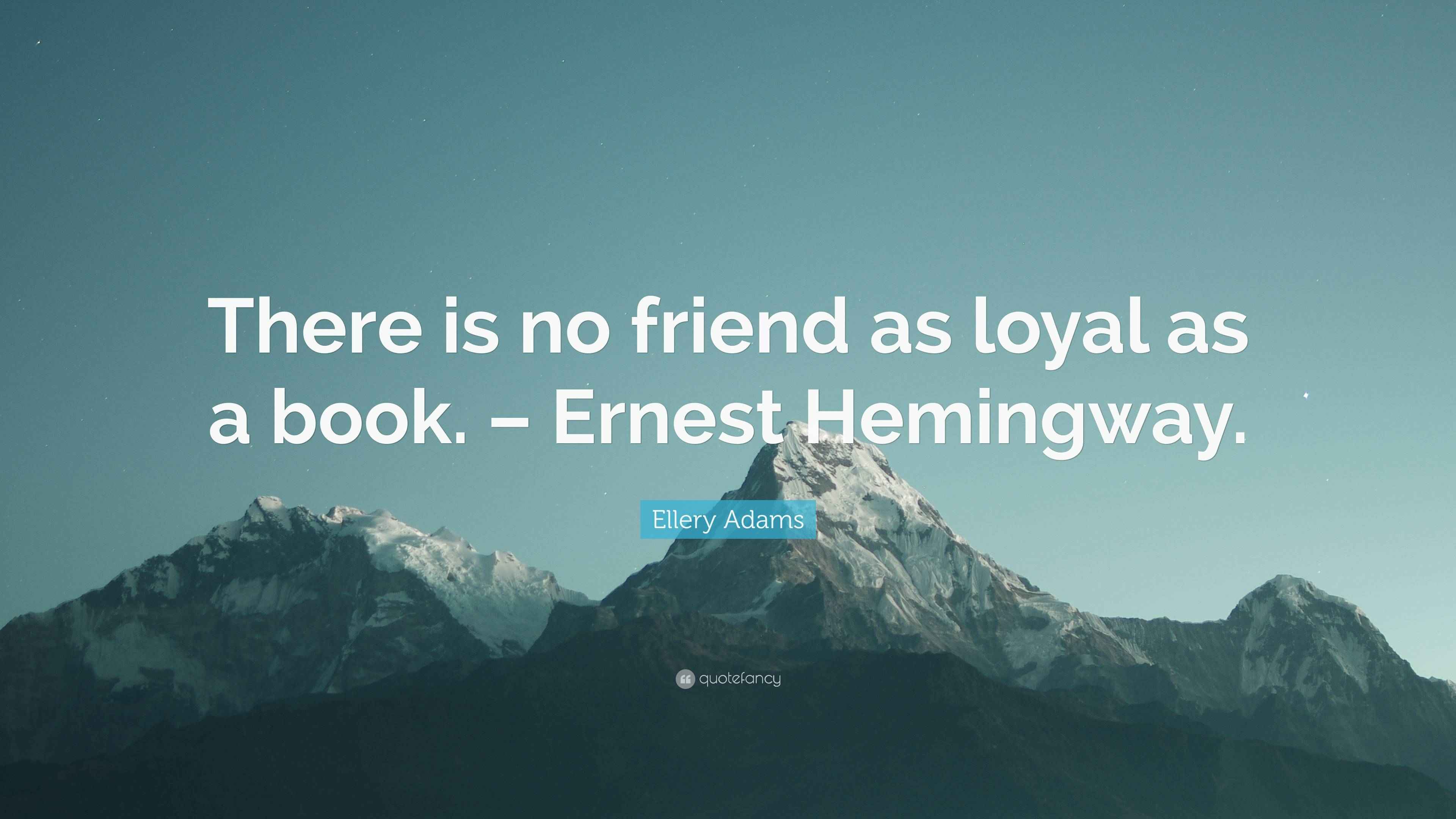 Ellery Adams Quote: “There is no friend as loyal as a book. – Ernest ...