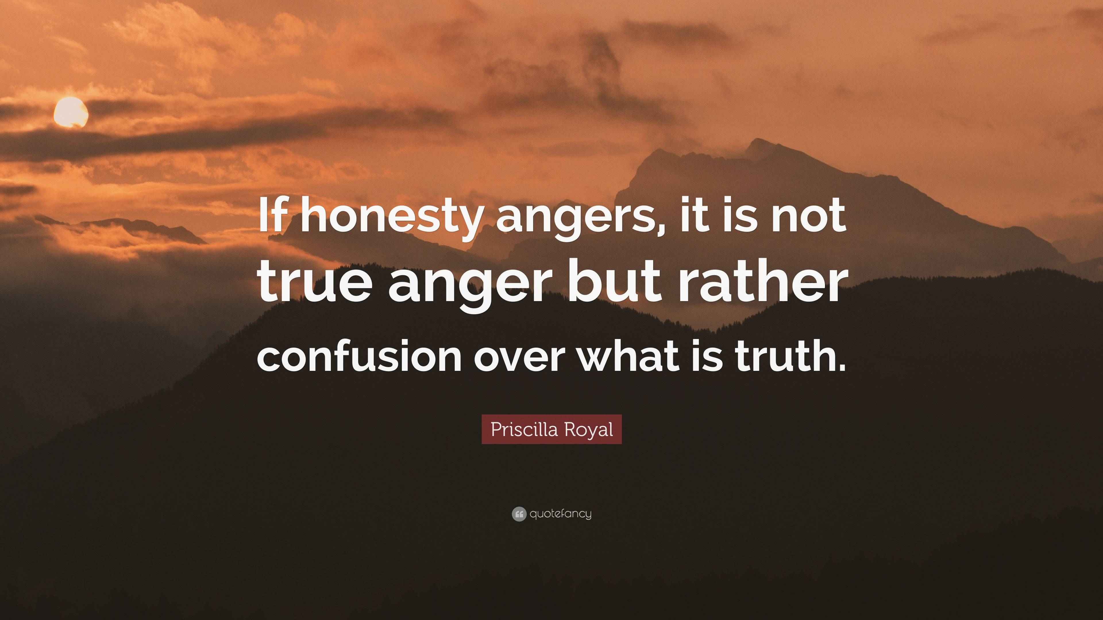 Priscilla Royal Quote: “If honesty angers, it is not true anger but ...