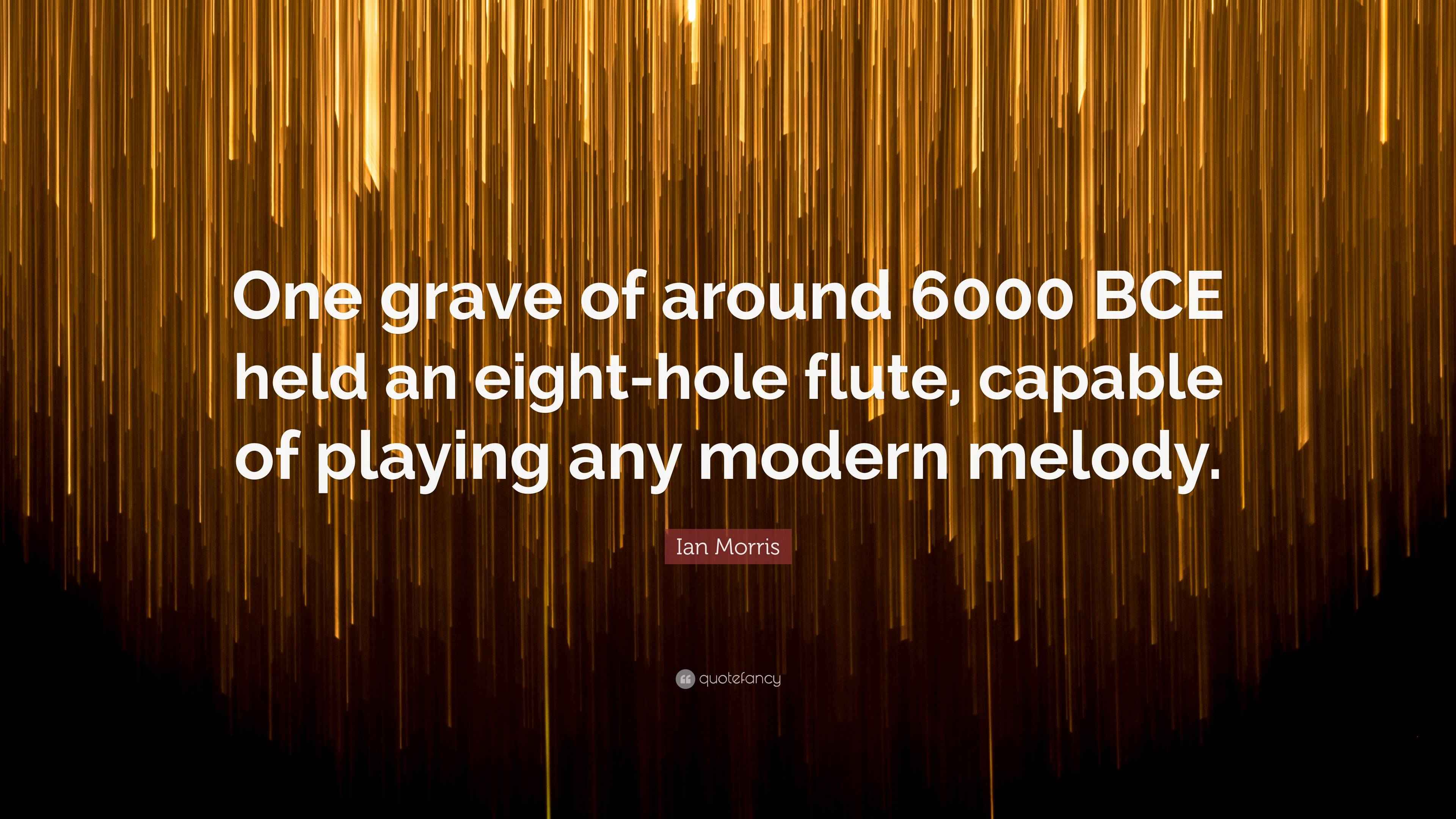 Ian Morris Quote: “One grave of around 6000 BCE held an eight-hole ...