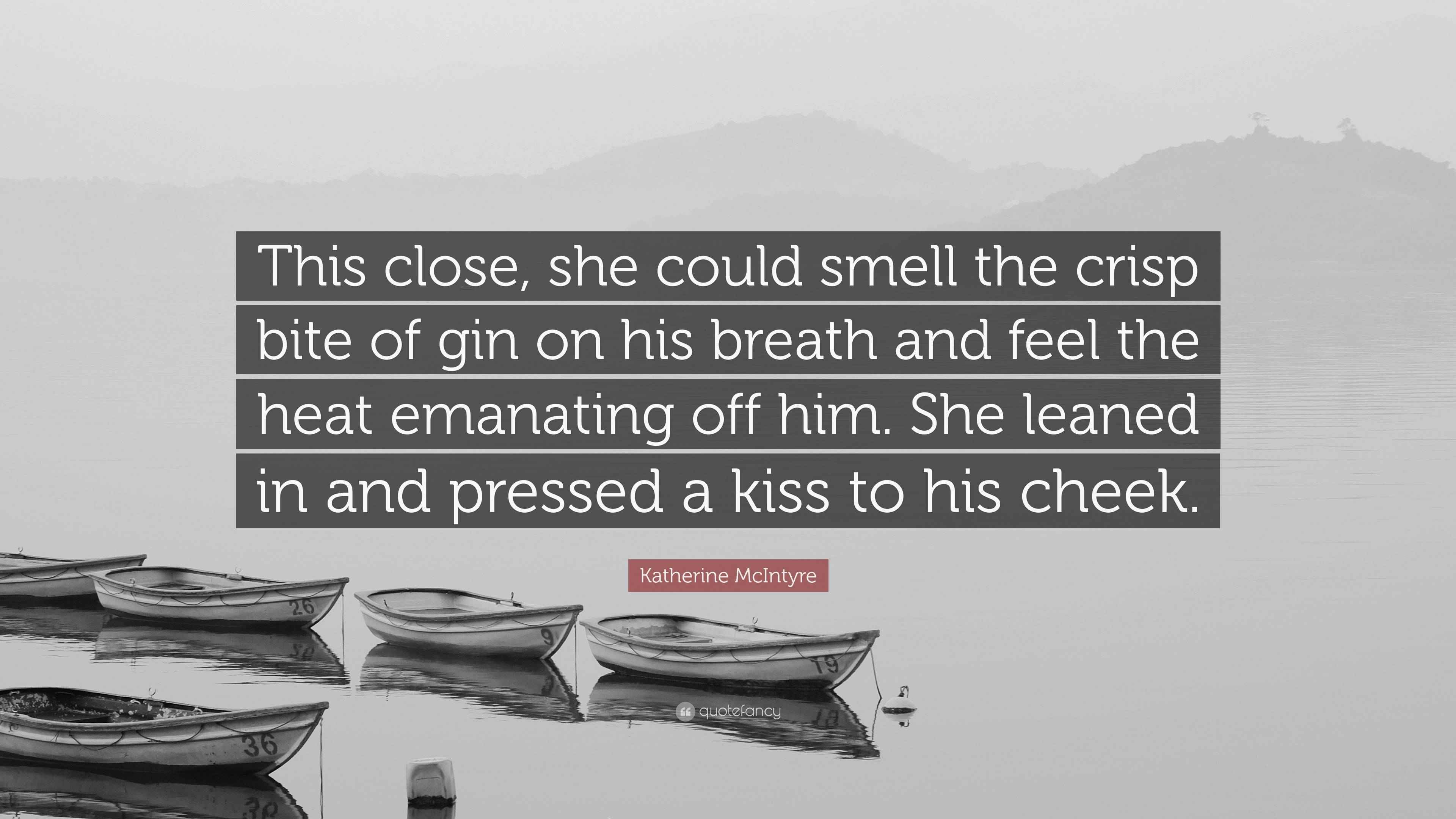 Katherine McIntyre Quote: “This close, she could smell the crisp bite ...