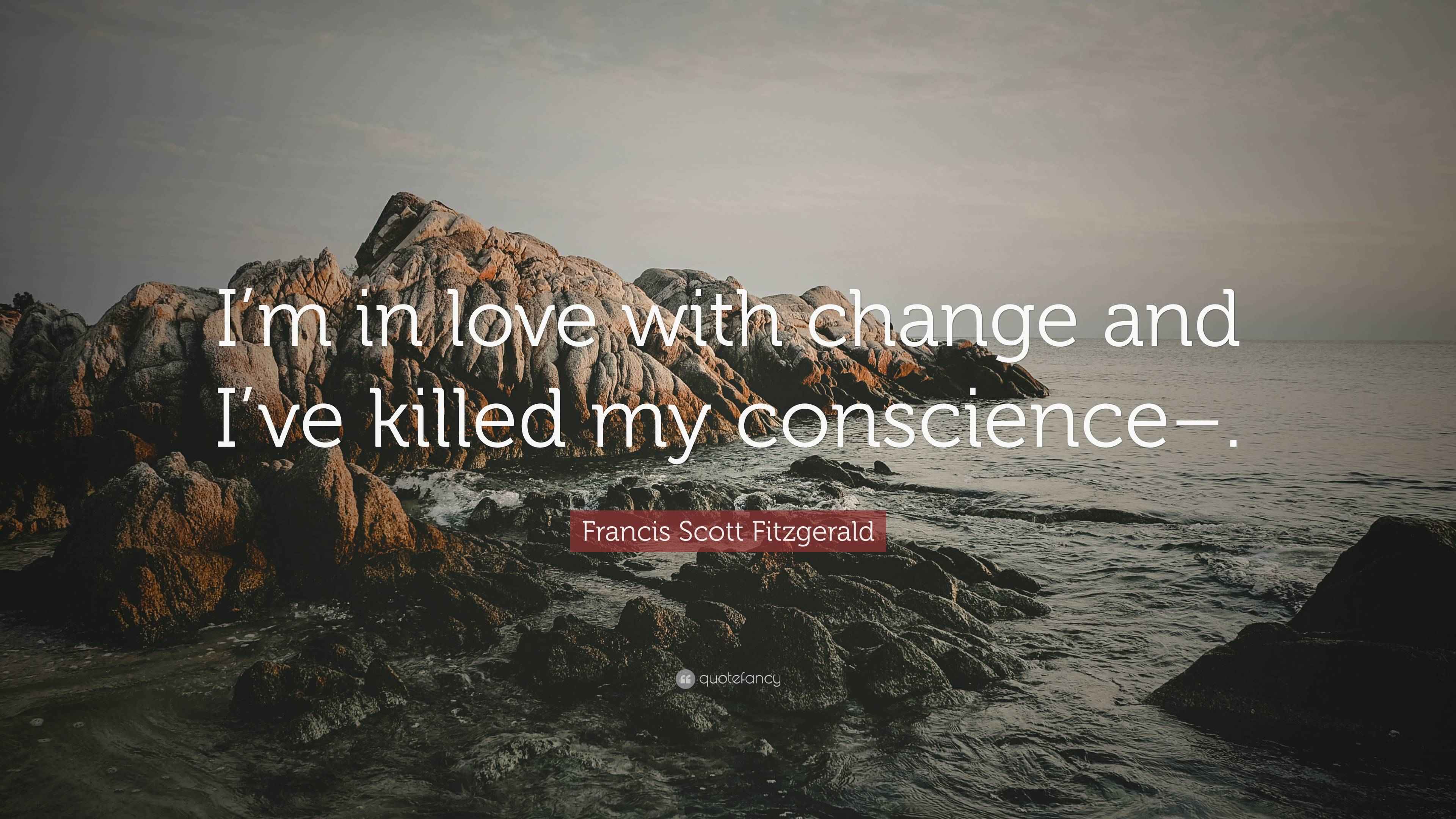 Francis Scott Fitzgerald Quote: “I’m in love with change and I’ve ...