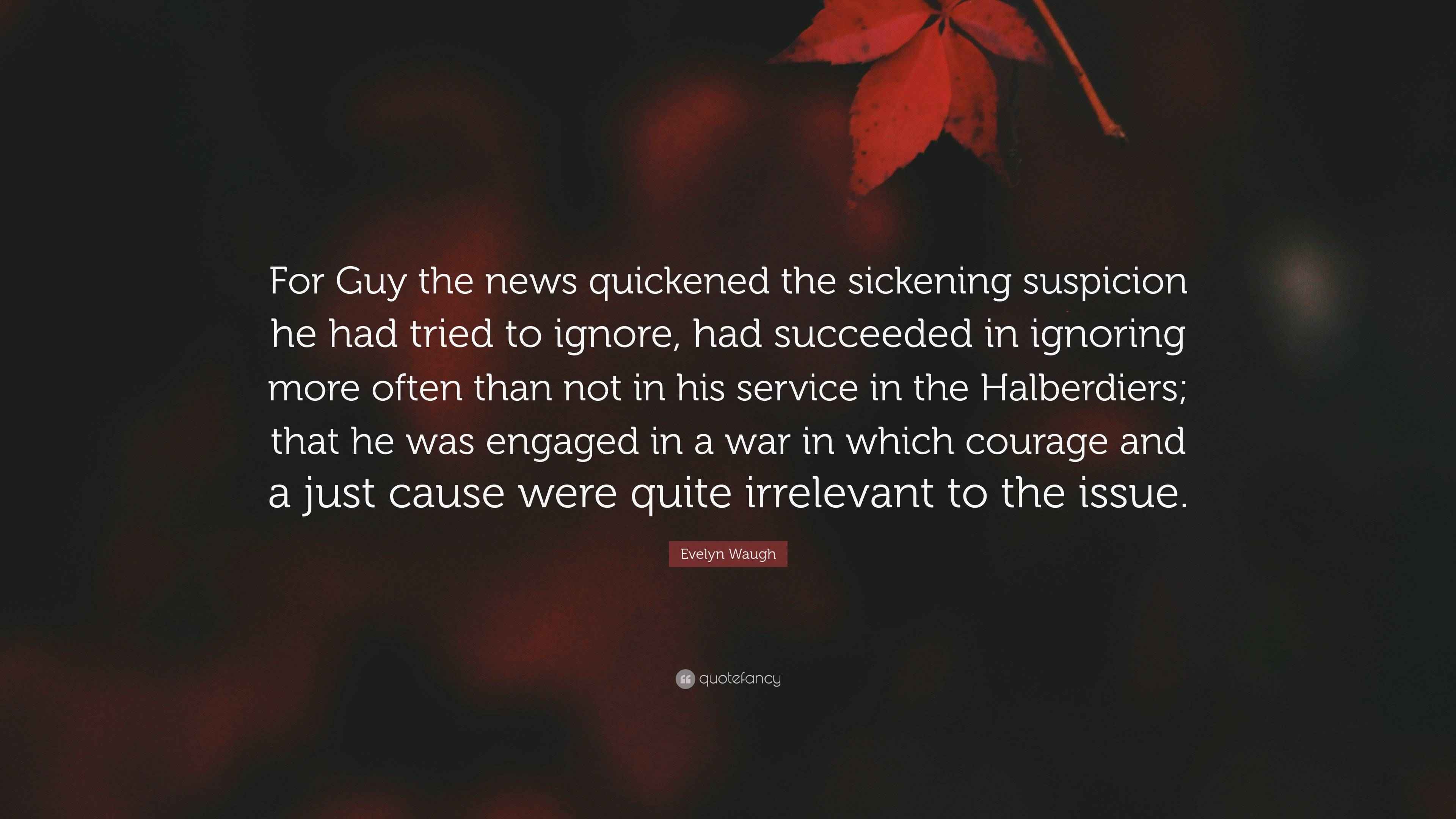 Evelyn Waugh Quote: “For Guy the news quickened the sickening suspicion ...