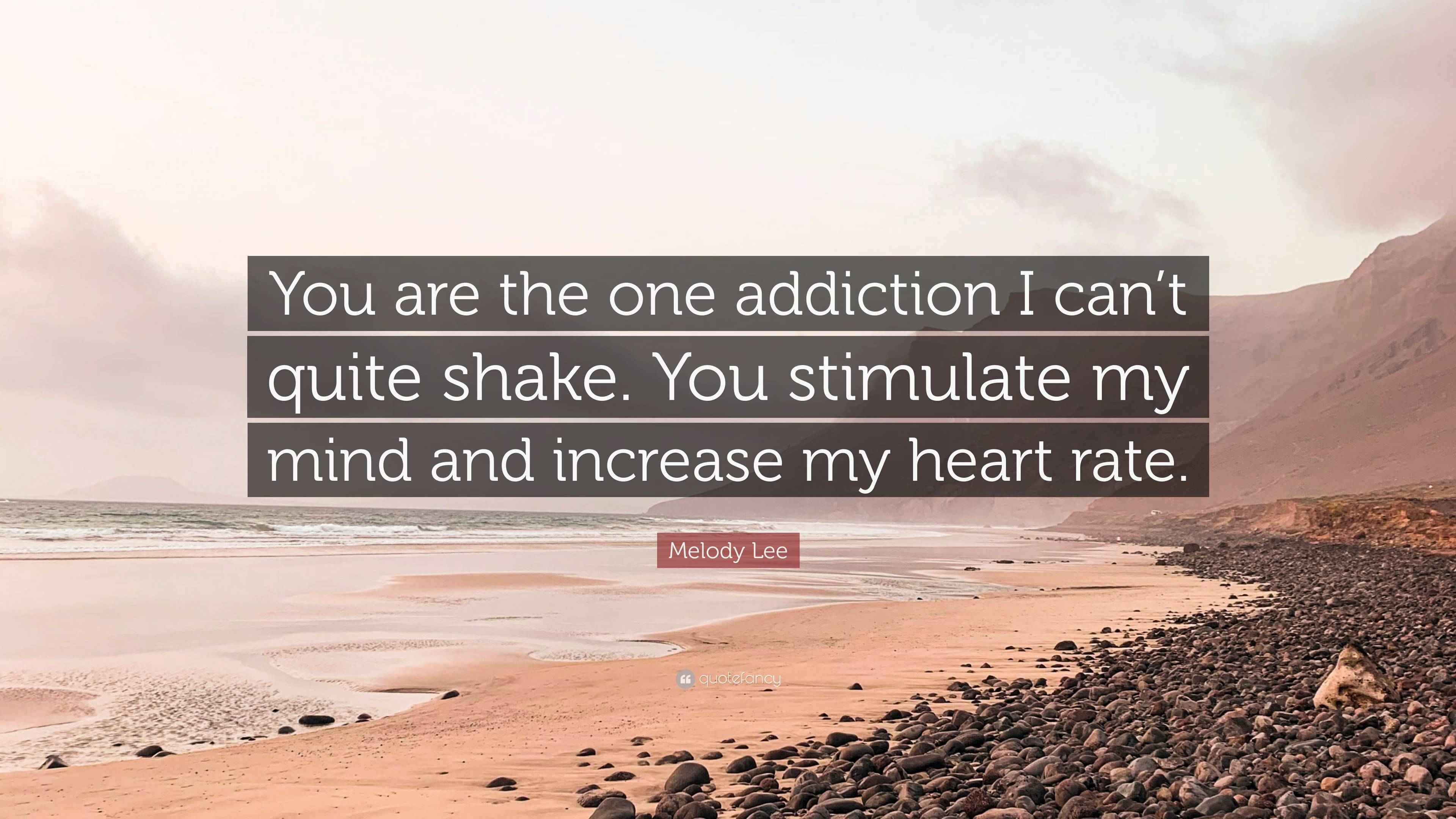 Melody Lee Quote: “You are the one addiction I can’t quite shake. You ...