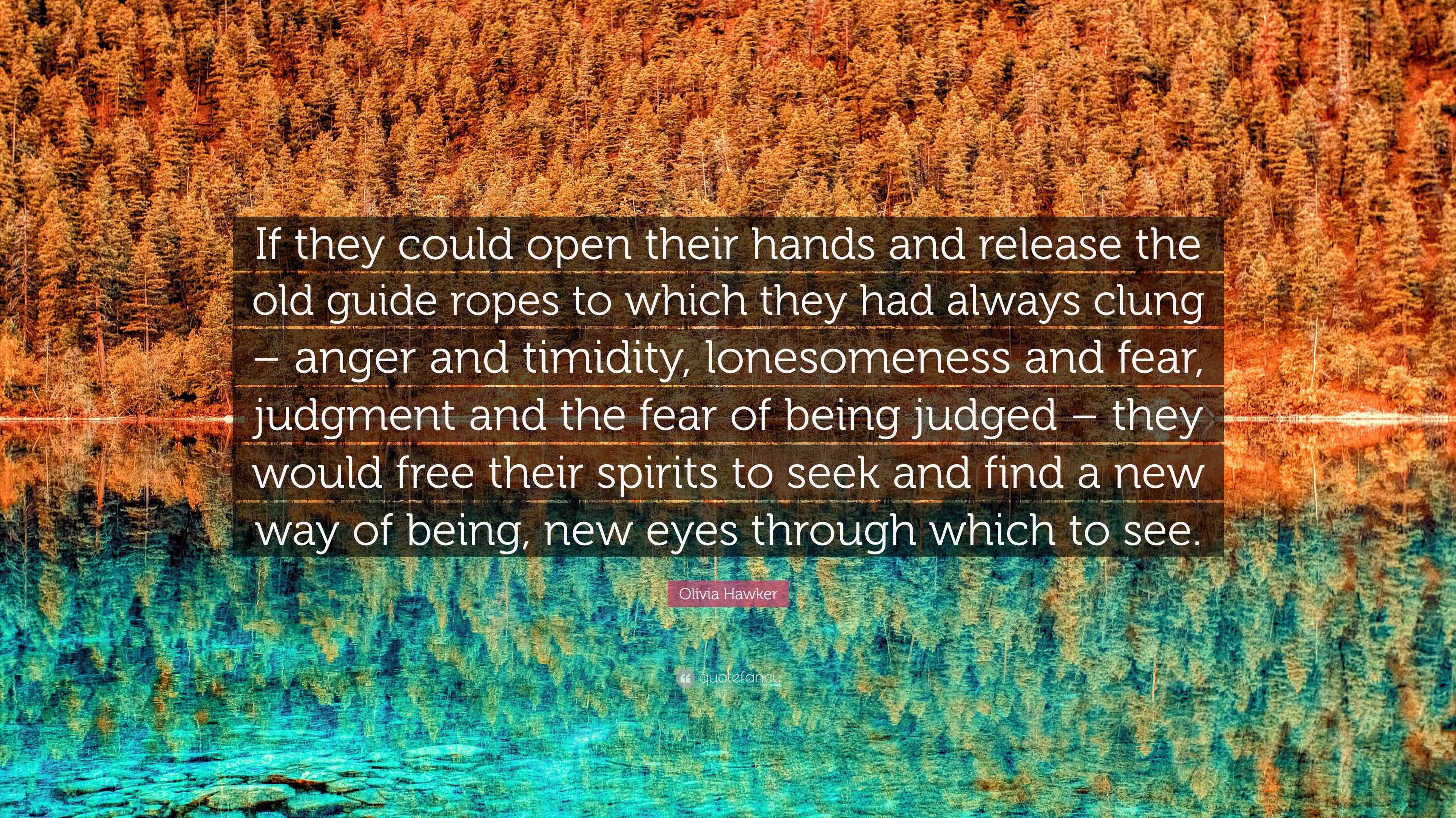 Olivia Hawker Quote: “If they could open their hands and release the ...