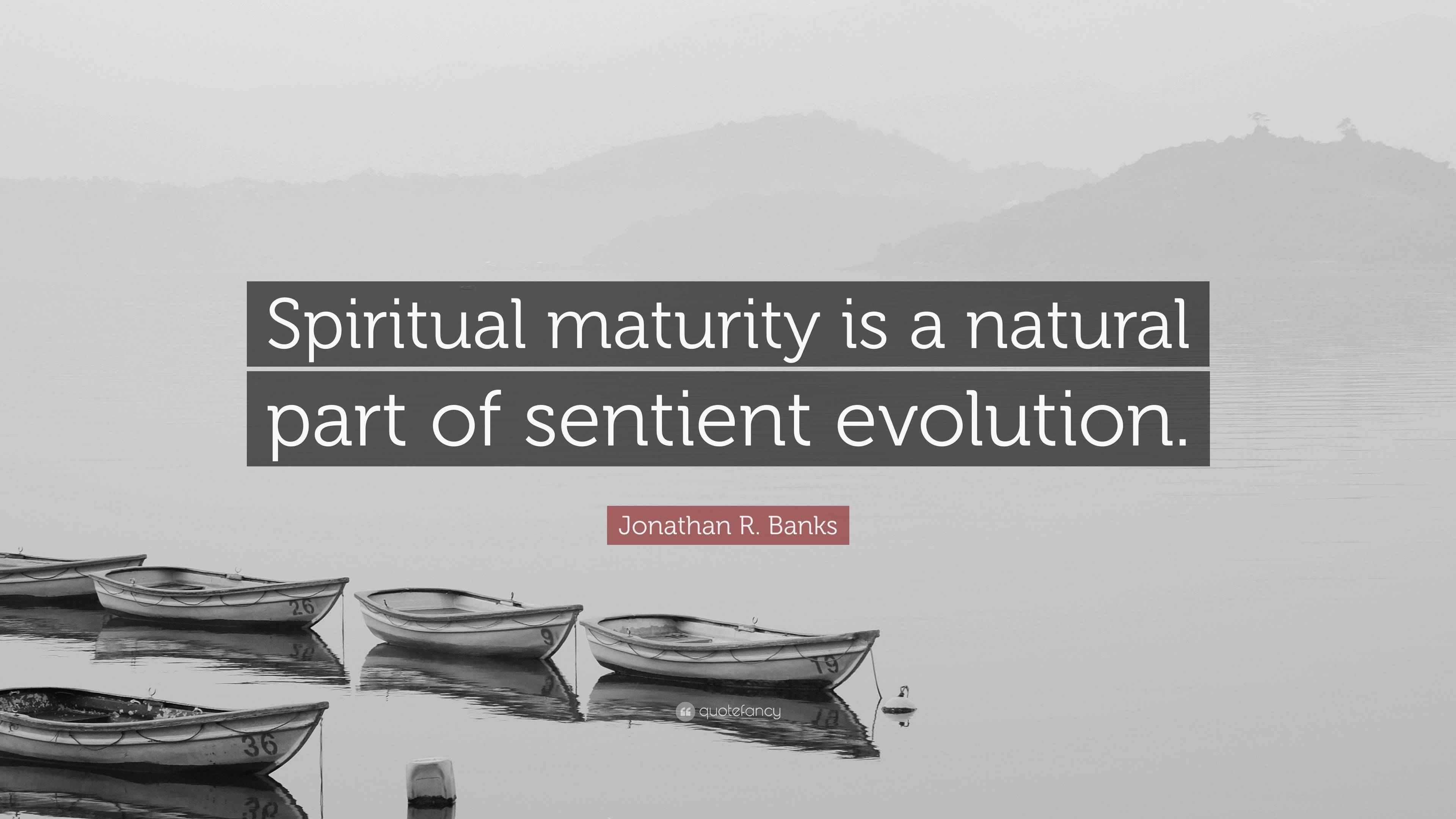 Jonathan R. Banks Quote: “Spiritual maturity is a natural part of ...