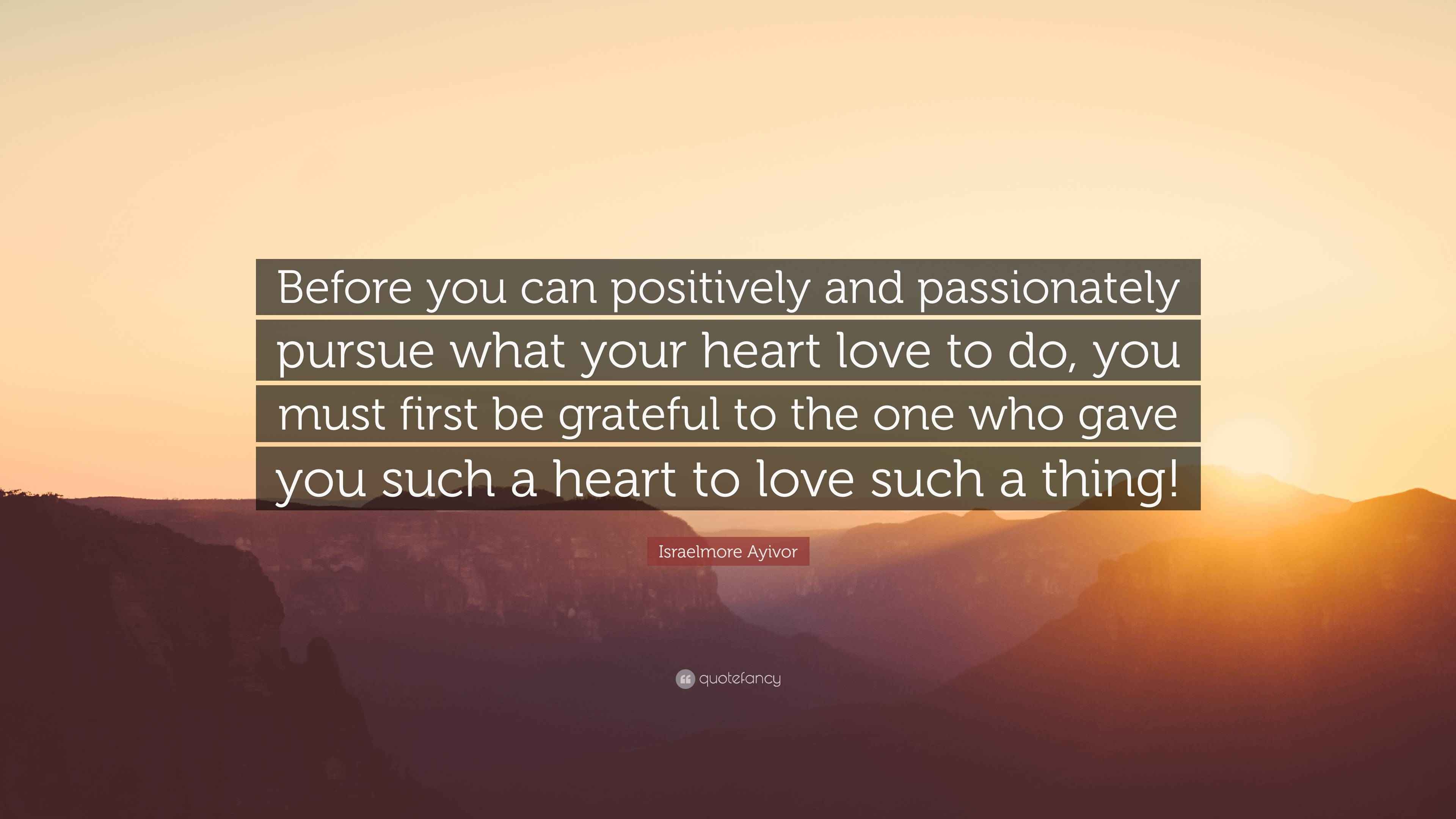 Israelmore Ayivor Quote: “Before you can positively and passionately ...