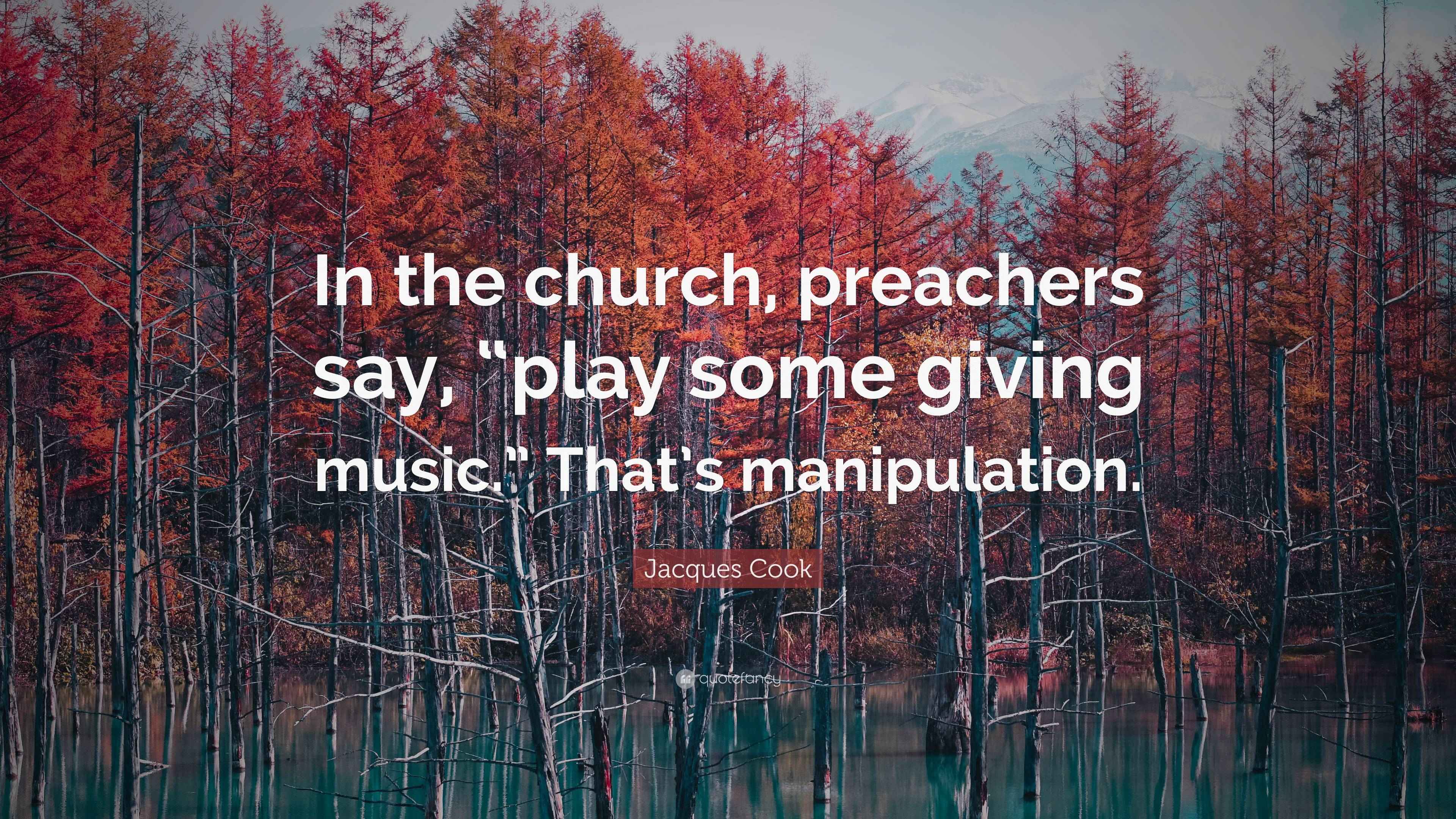 Jacques Cook Quote: “In the church, preachers say, “play some giving ...