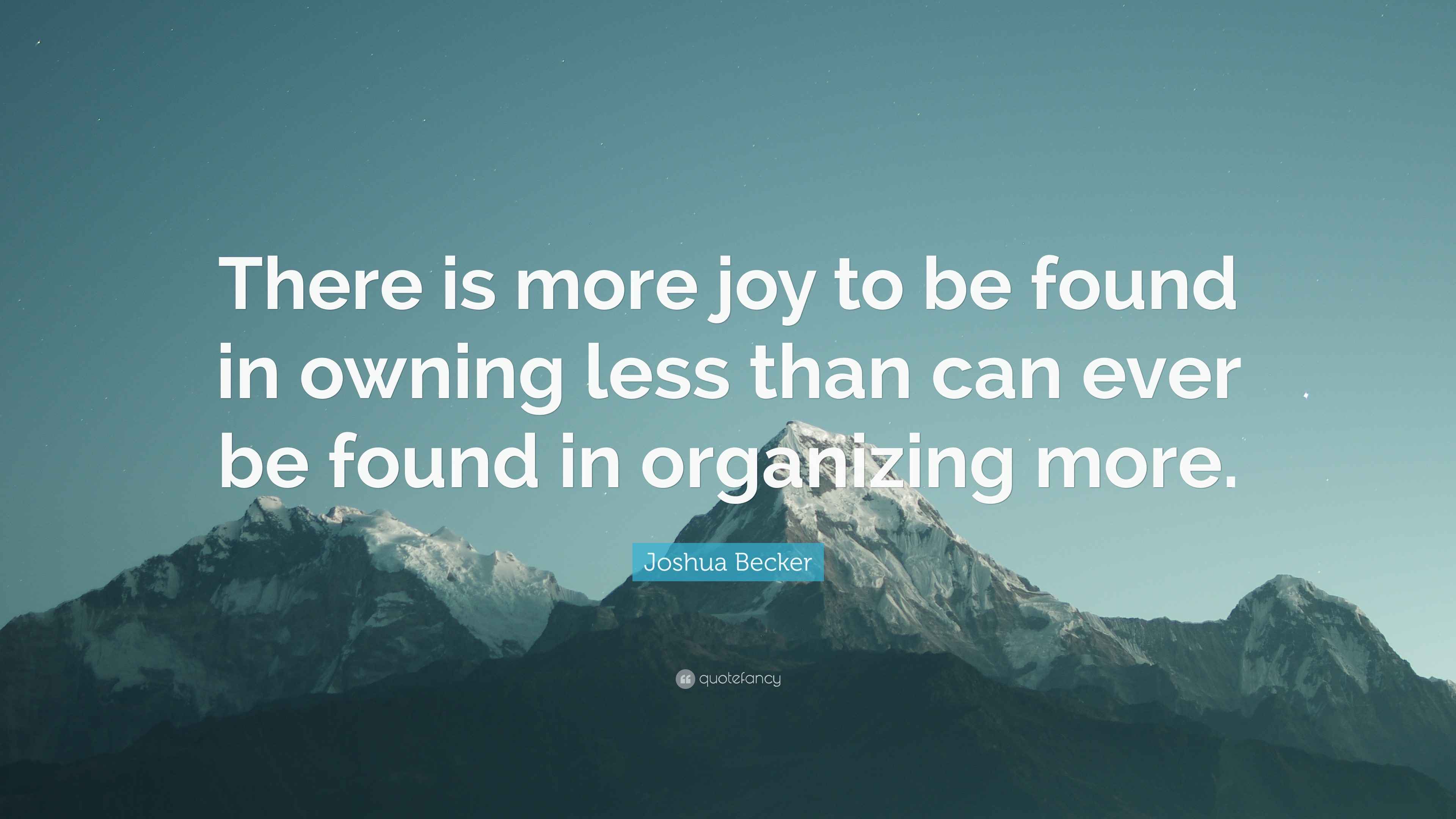 Joshua Becker Quote: “There is more joy to be found in owning less than ...