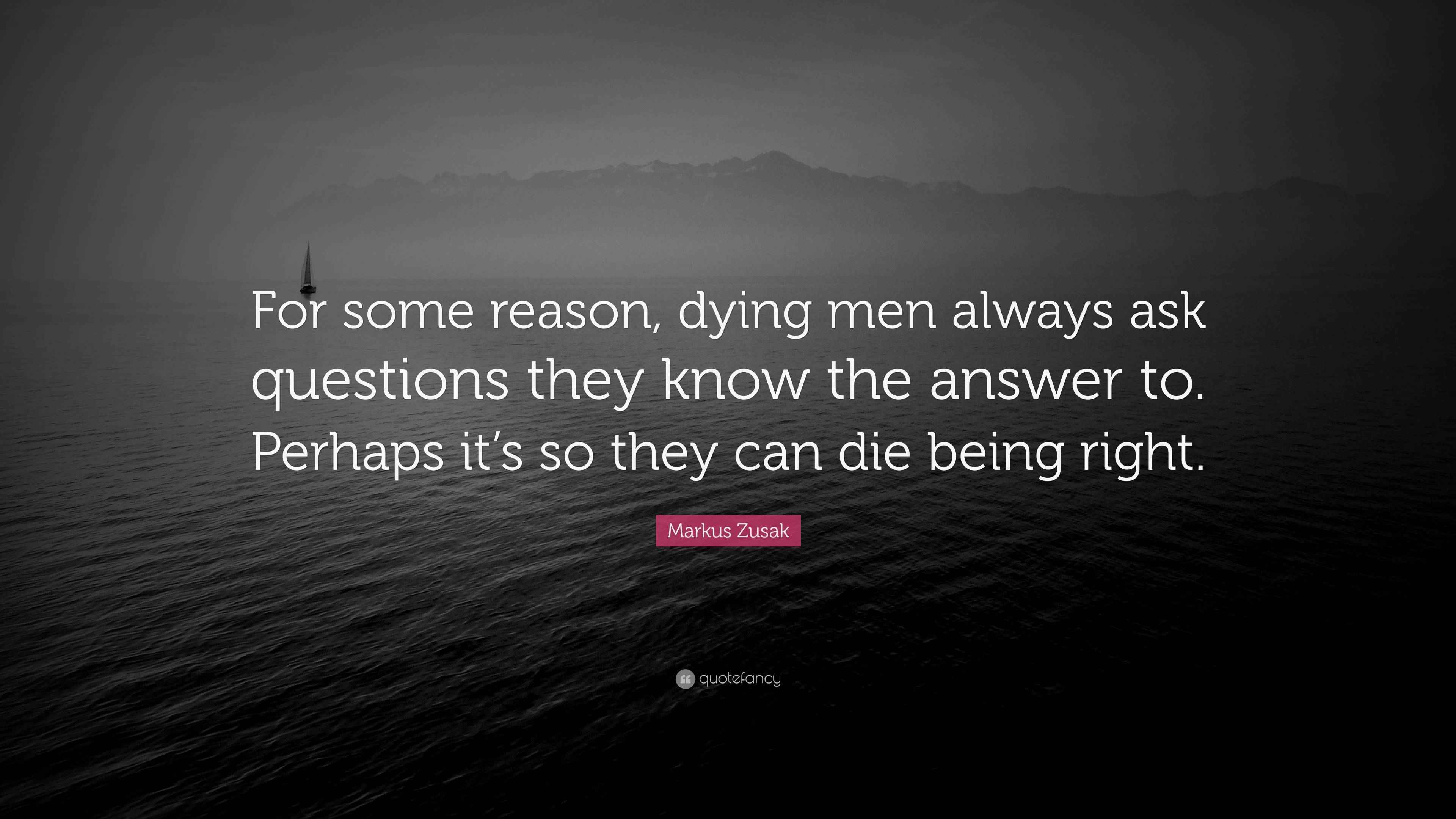 Markus Zusak Quote: “For some reason, dying men always ask questions ...