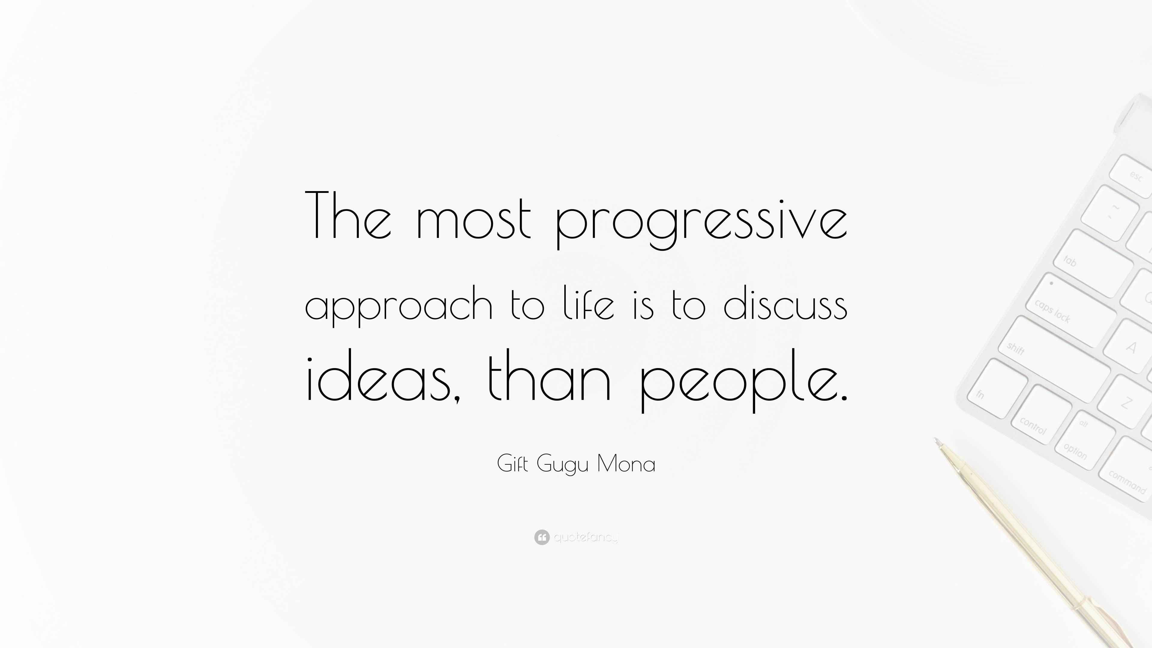 Gift Gugu Mona Quote: “The most progressive approach to life is to ...