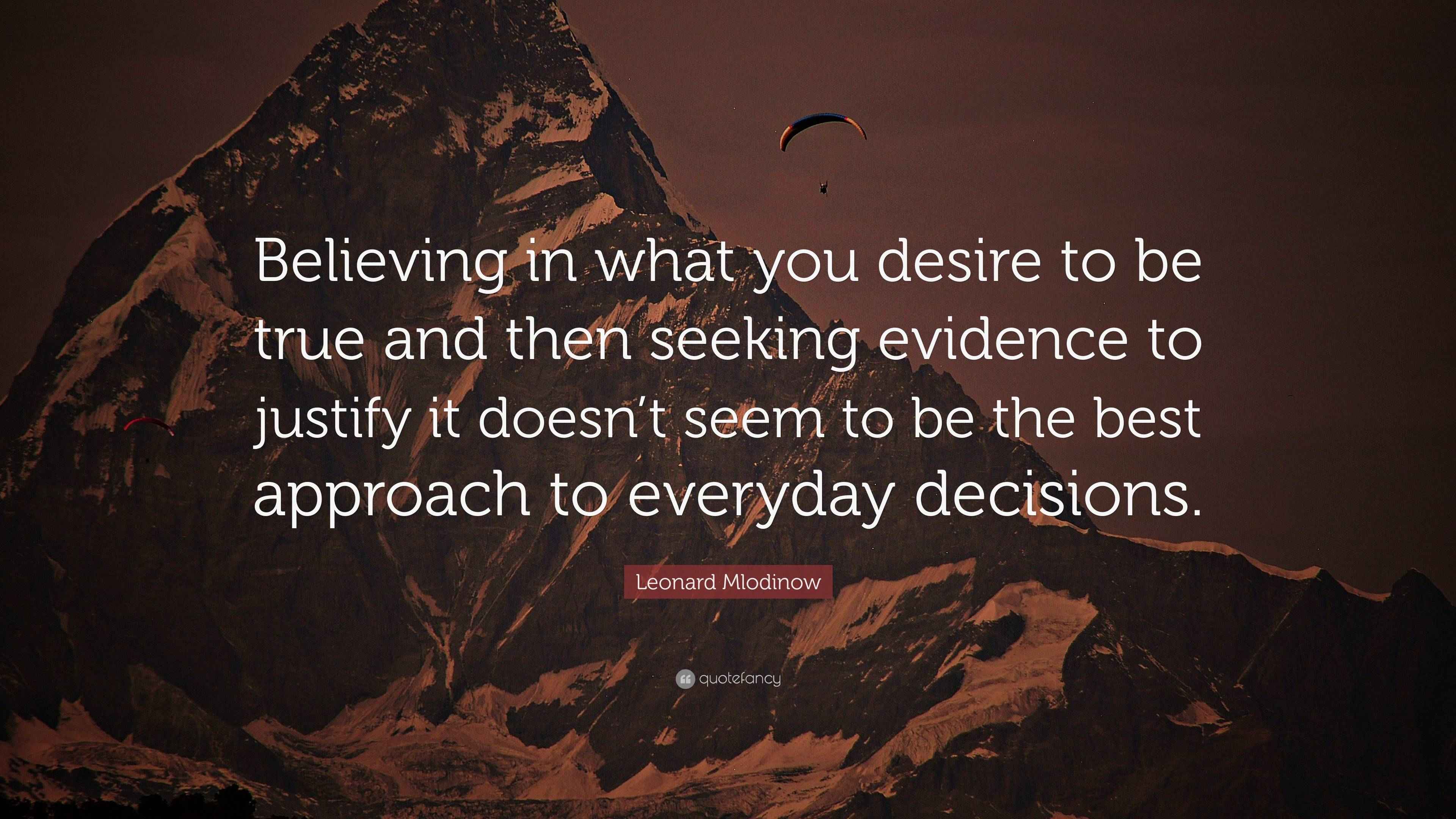 Leonard Mlodinow Quote: “Believing in what you desire to be true and ...