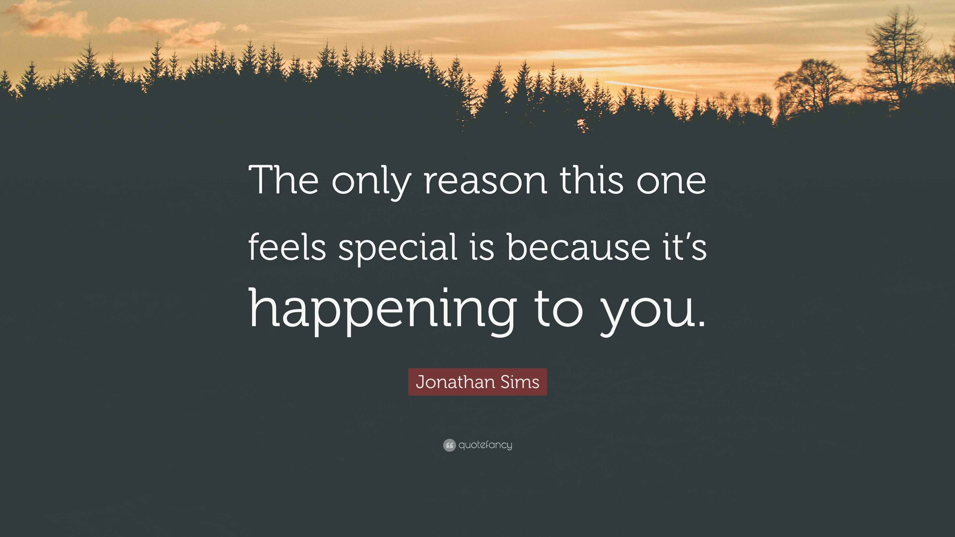 Jonathan Sims Quote: “The only reason this one feels special is because ...