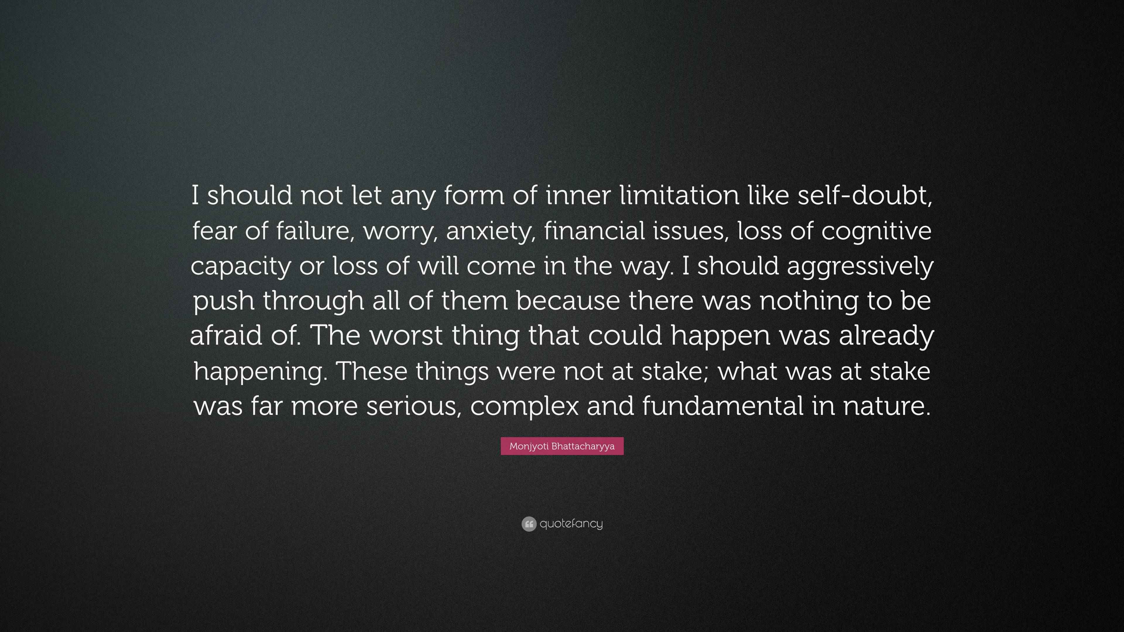 Monjyoti Bhattacharyya Quote: “I should not let any form of inner ...
