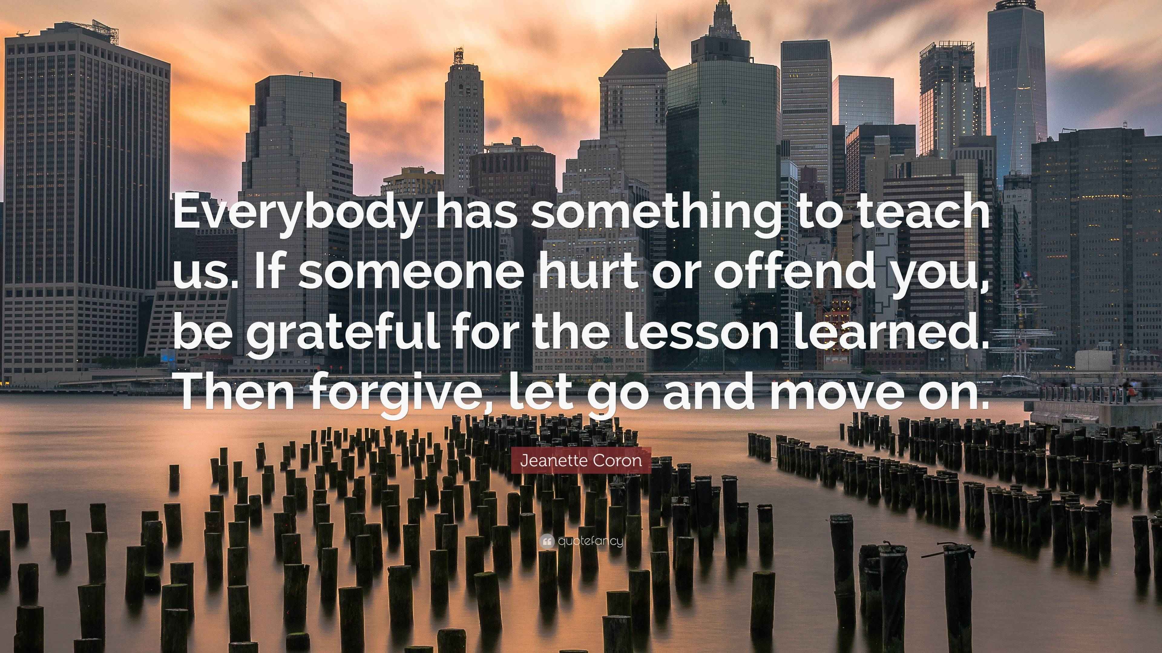 Jeanette Coron Quote: “Everybody has something to teach us. If someone ...