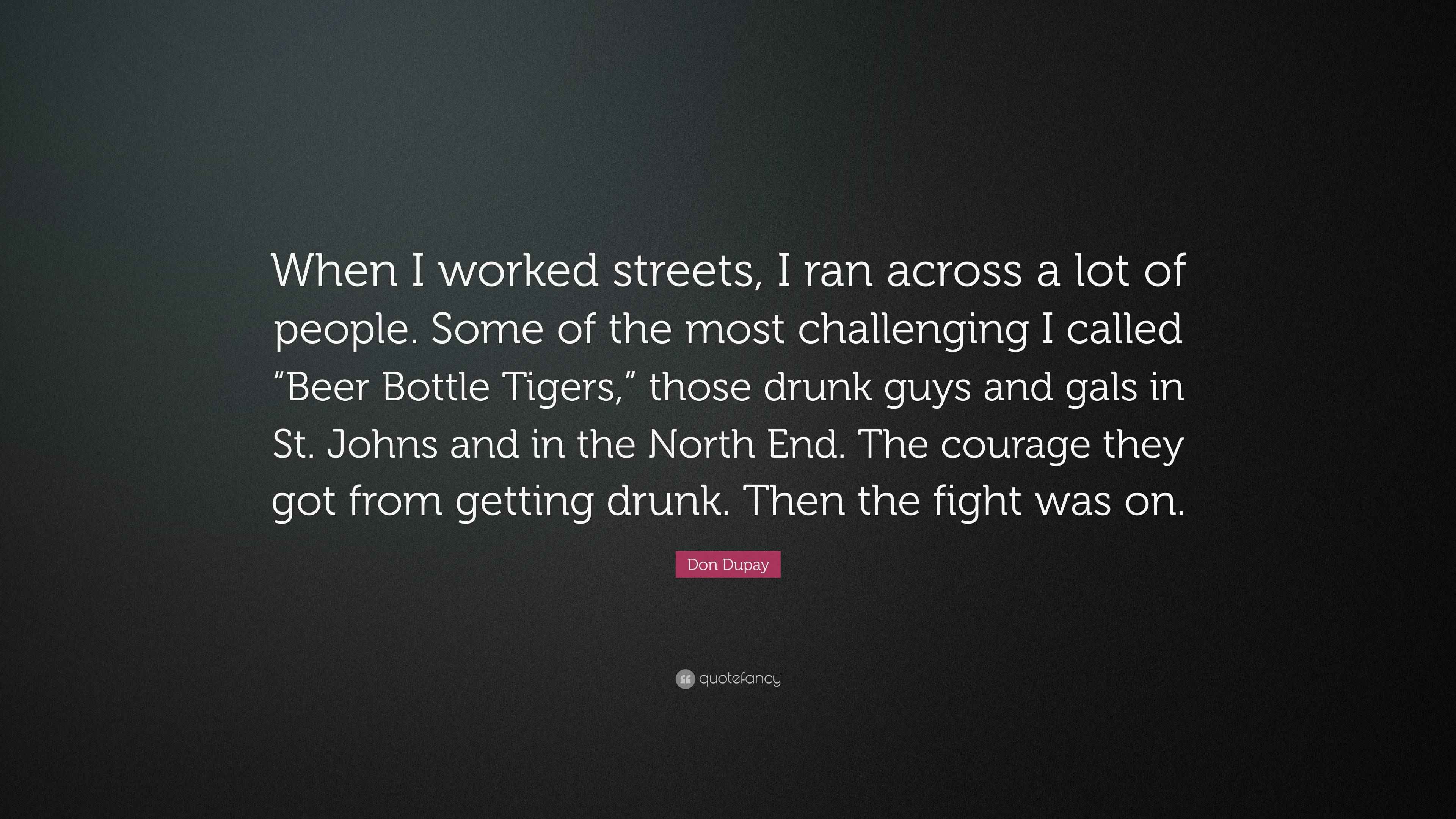 Don Dupay Quote: “When I worked streets, I ran across a lot of people ...