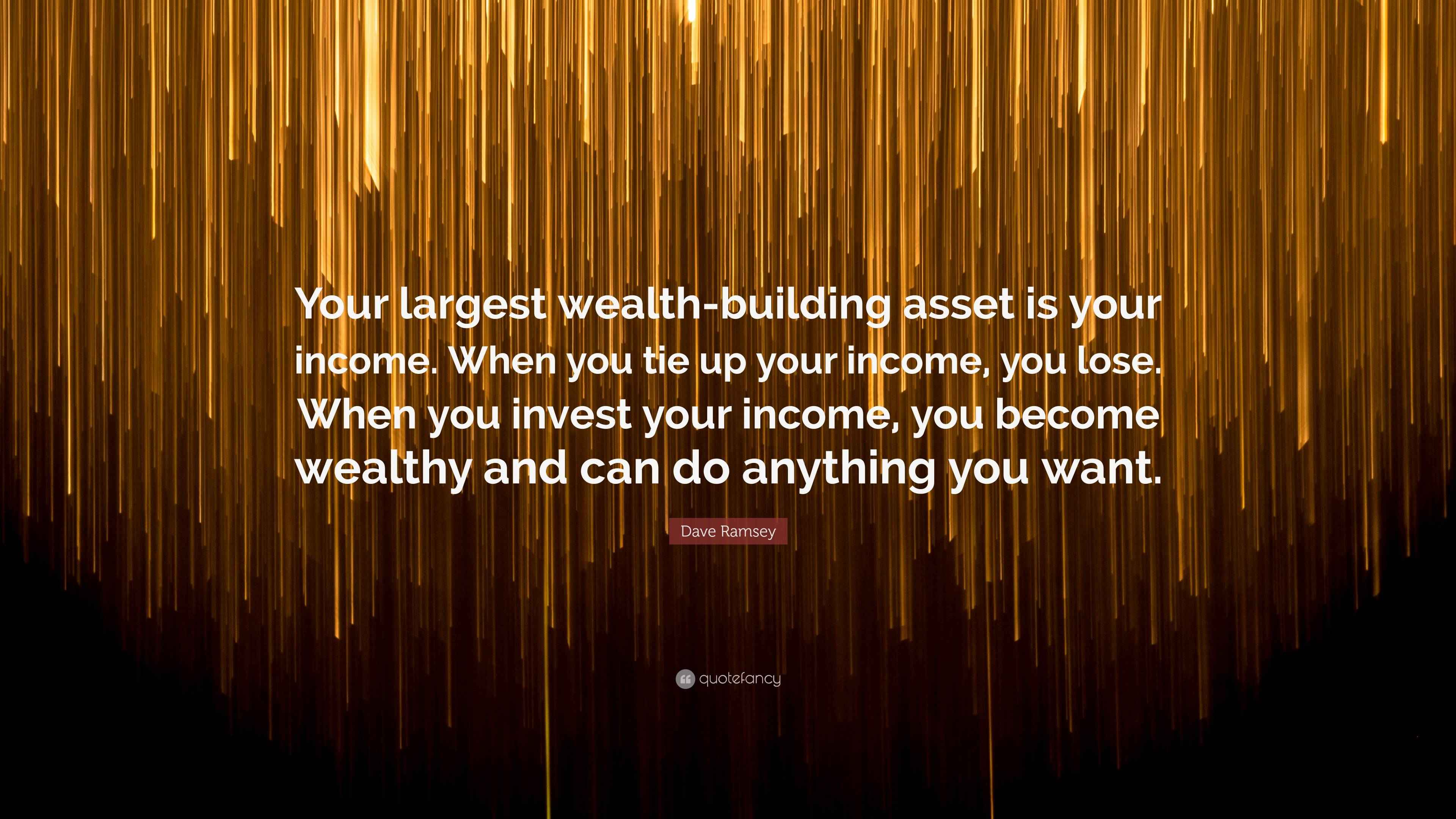 Dave Ramsey Quote: “Your largest wealth-building asset is your income ...