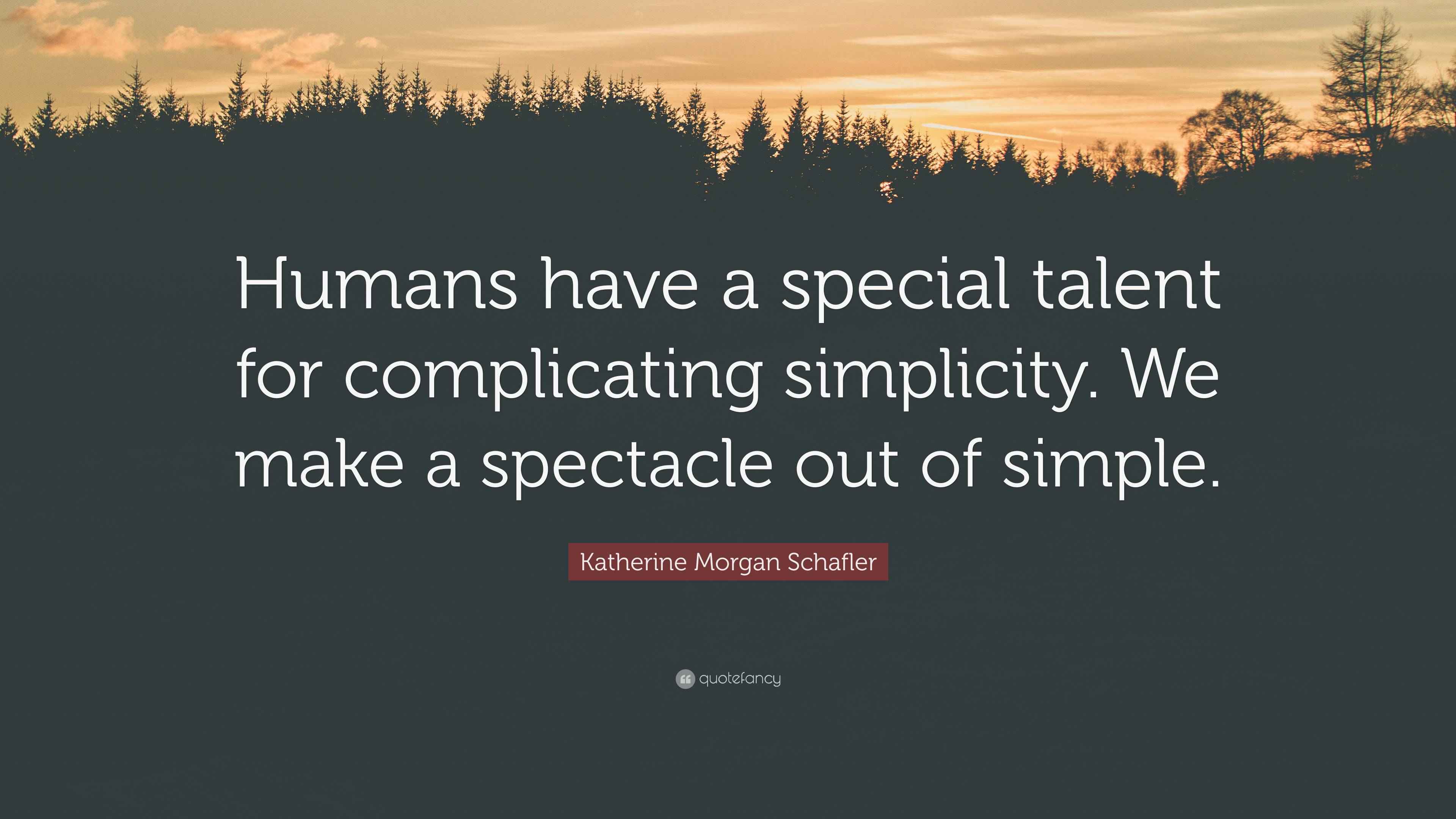 Katherine Morgan Schafler Quote: “Humans have a special talent for ...