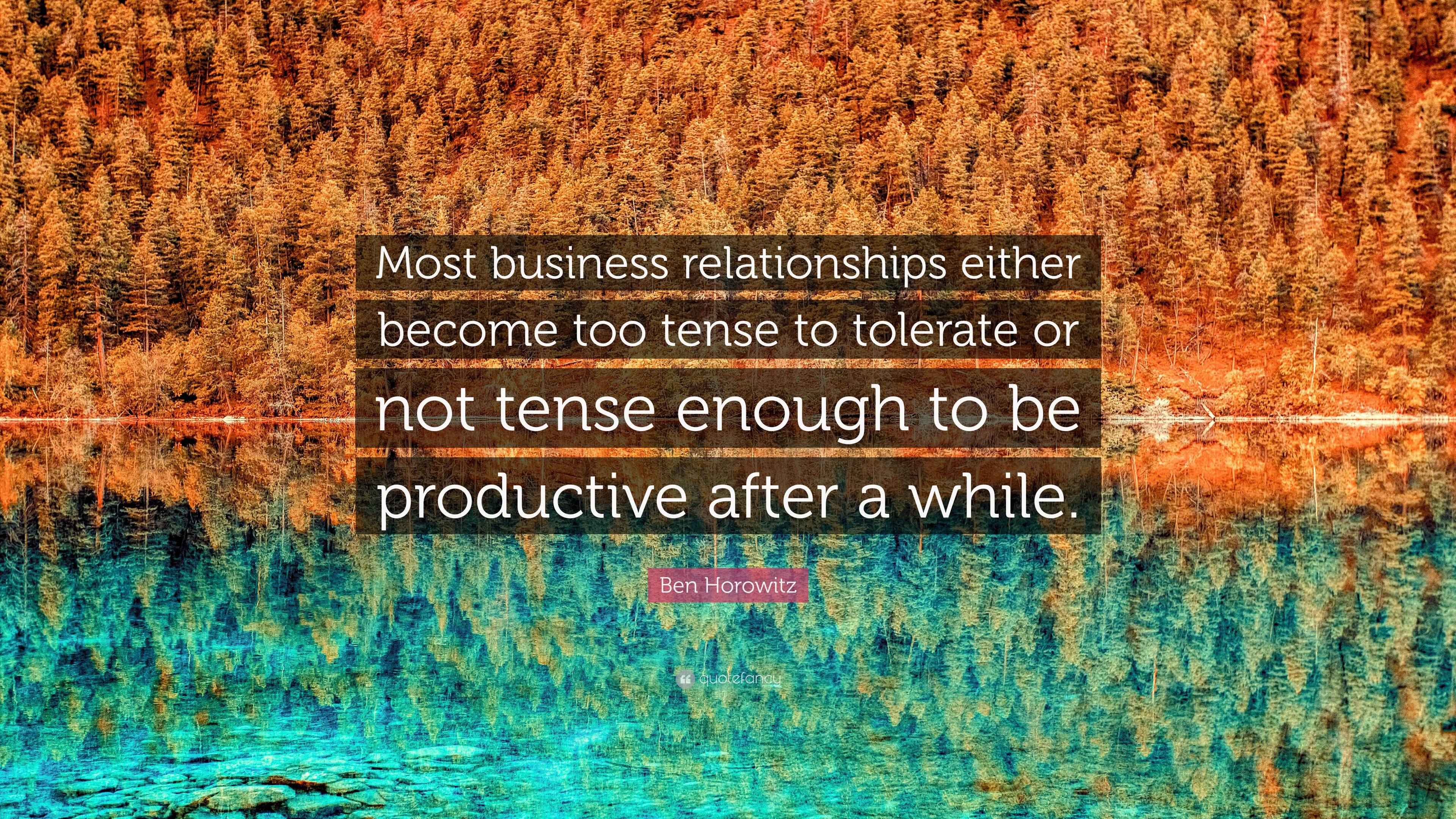 Ben Horowitz Quote: “Most business relationships either become too ...