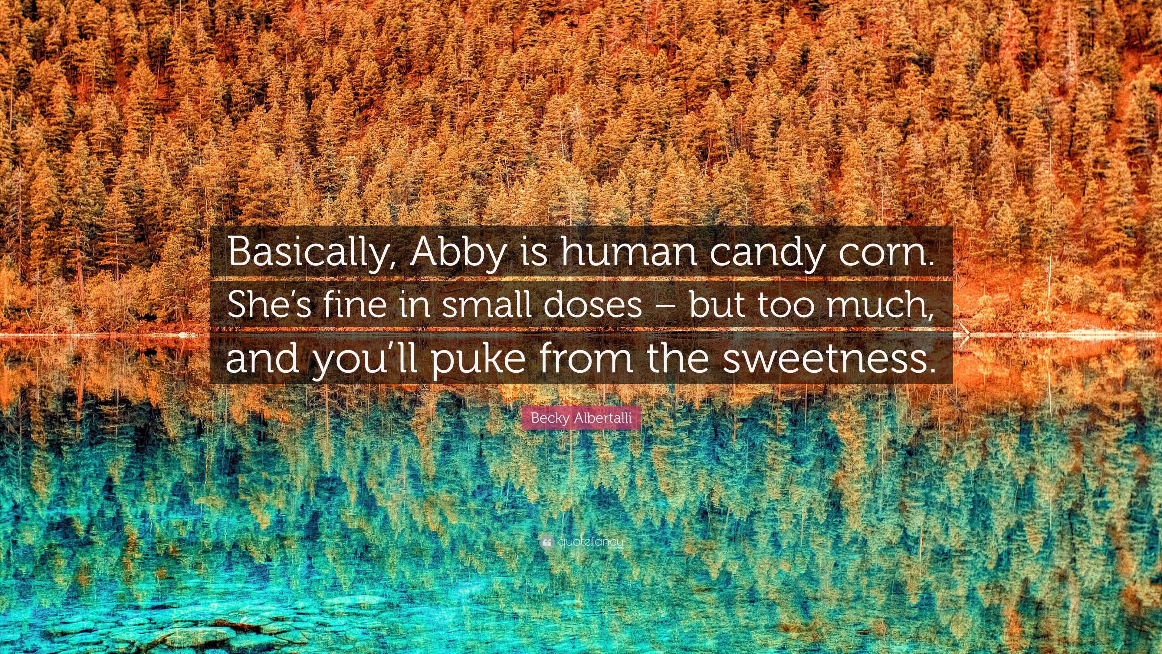 Becky Albertalli Quote: “Basically, Abby is human candy corn. She’s ...